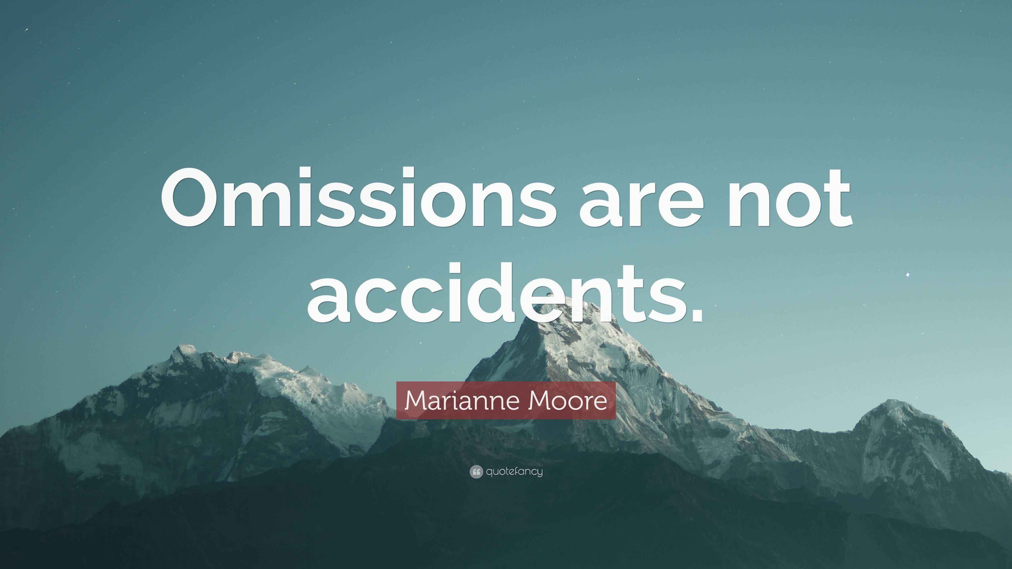 Marianne Moore Quote: “Omissions are not accidents.”