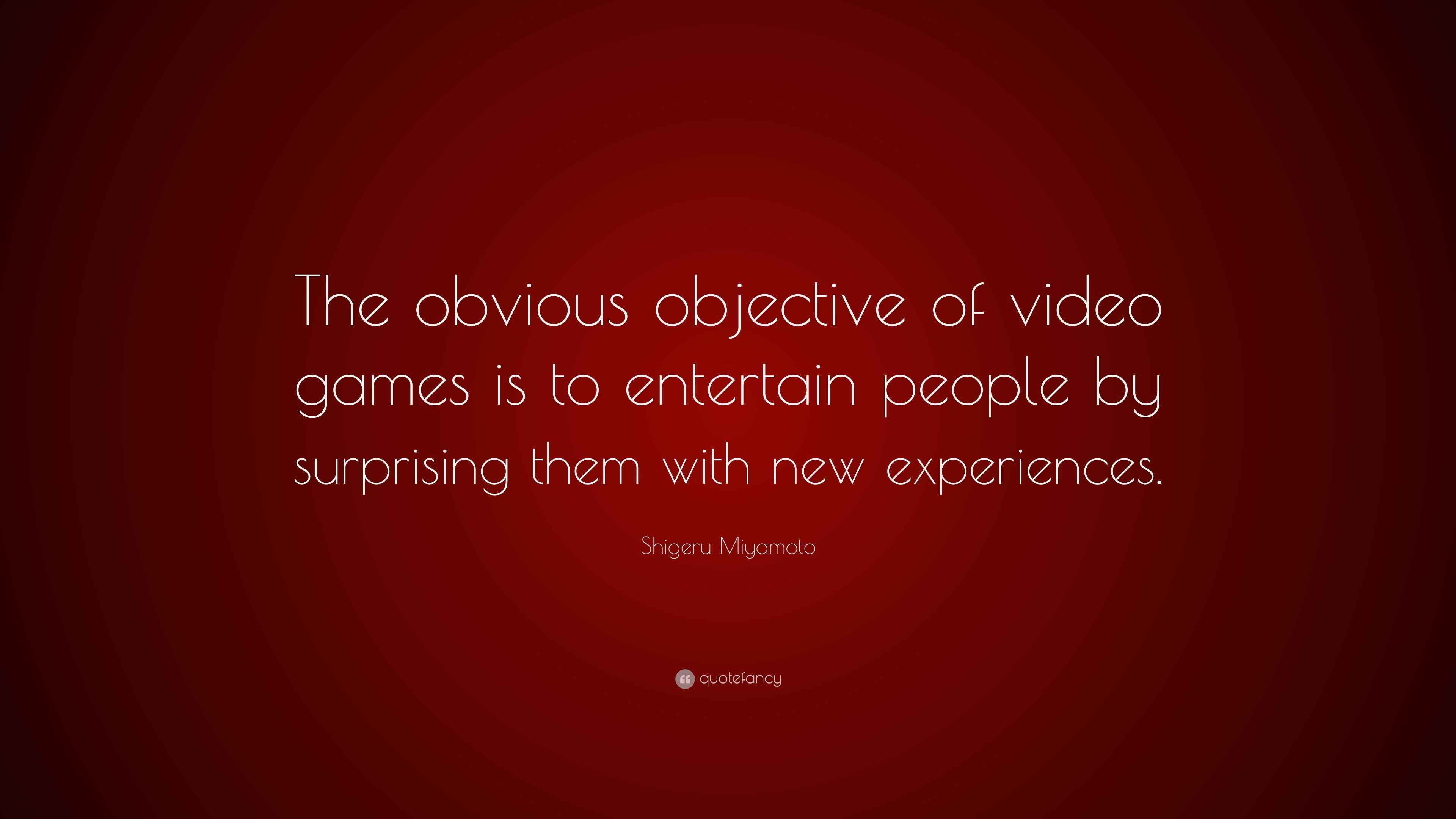 Shigeru Miyamoto Quote: “The obvious objective of video games is to ...