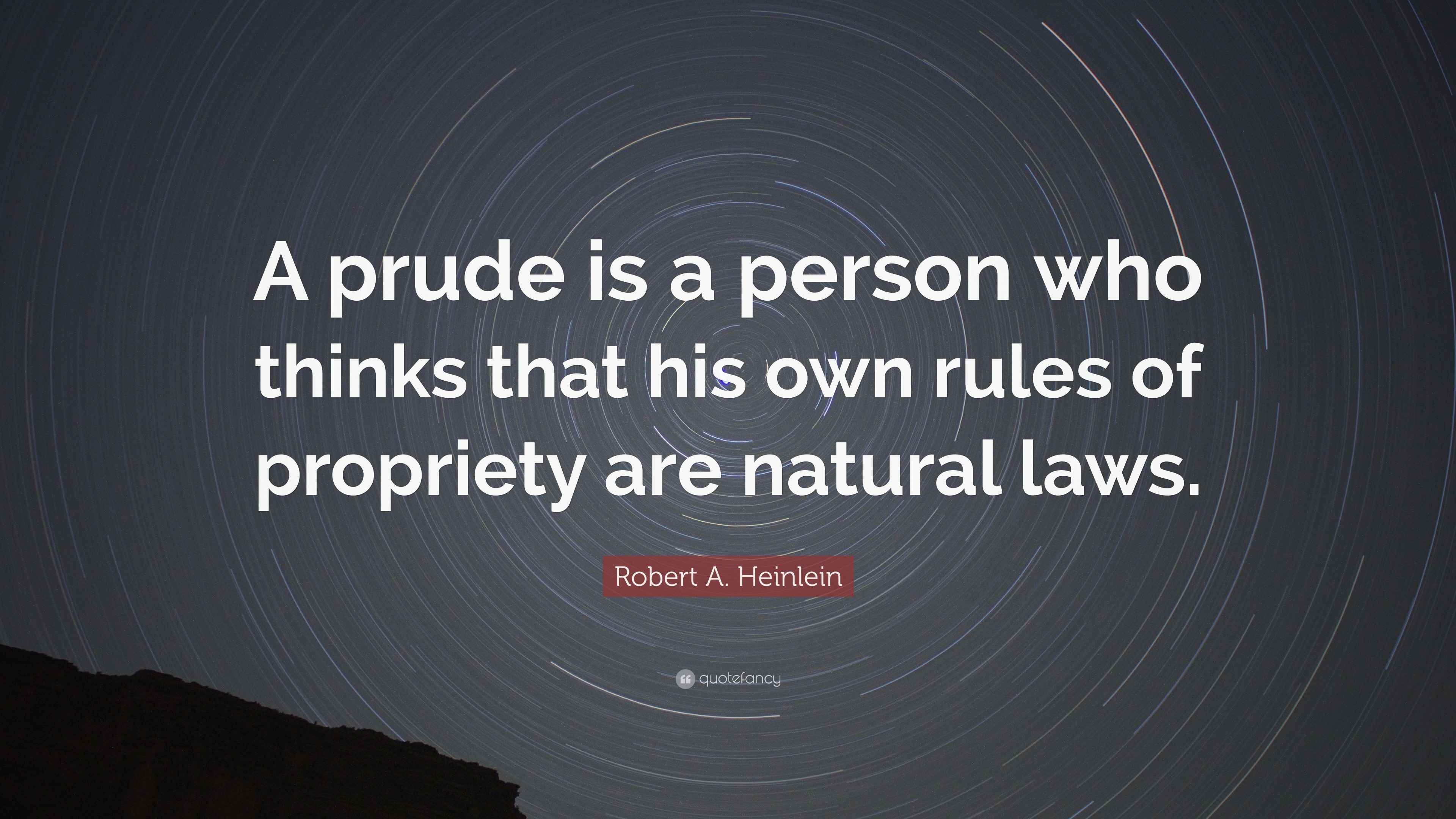 Robert A. Heinlein Quote: “A prude is a person who thinks that his own ...