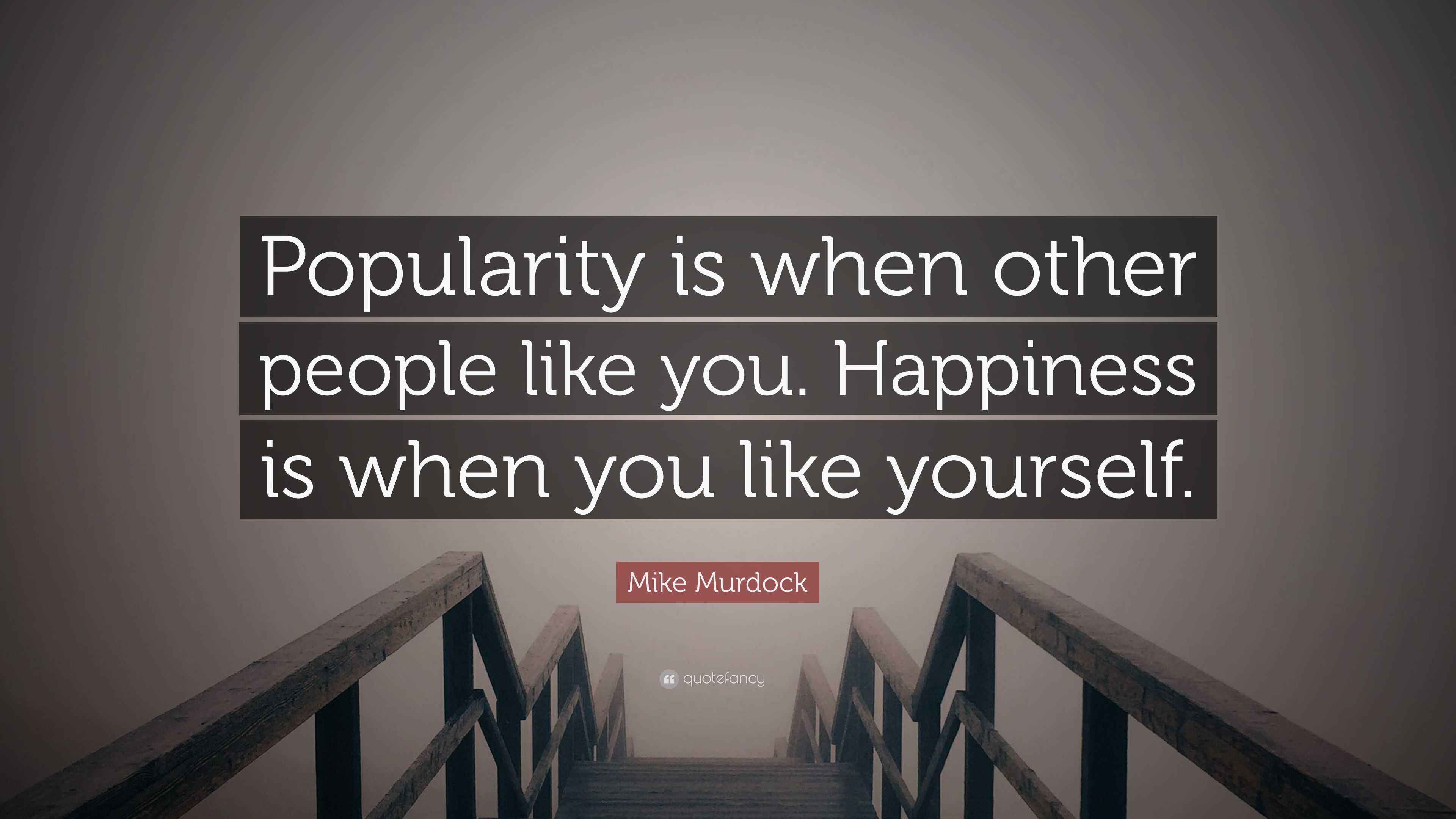 Mike Murdock Quote: “Popularity is when other people like you ...