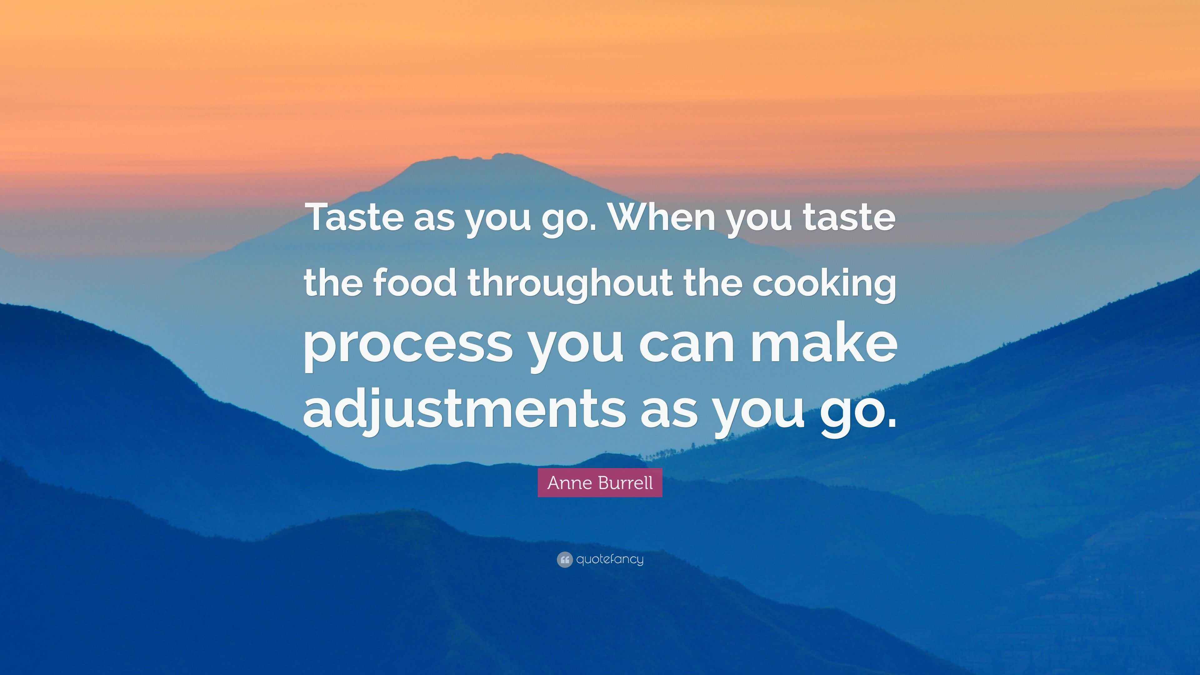 Anne Burrell Quote: “Taste as you go. When you taste the food ...