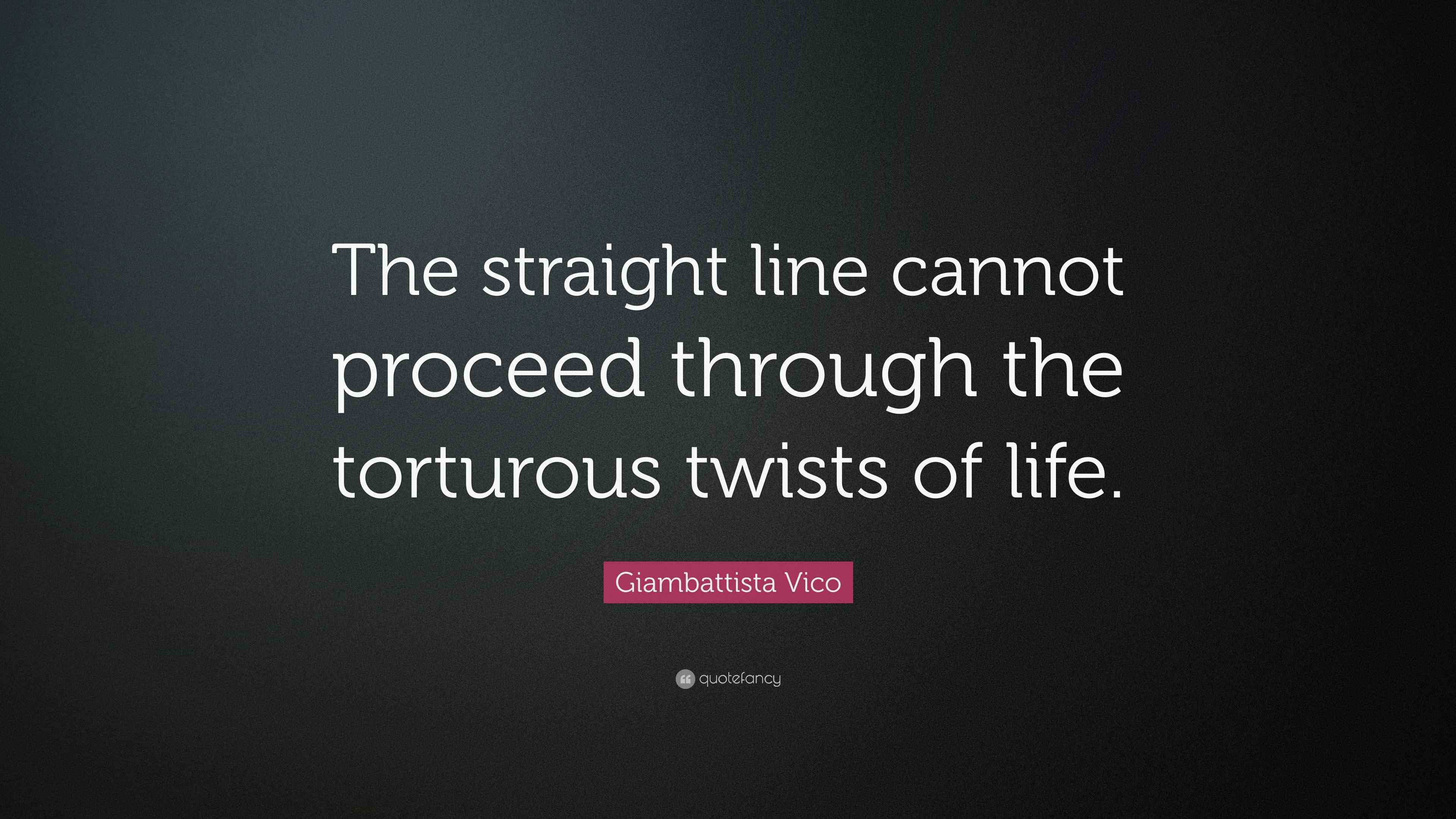 Giambattista Vico Quote: “The straight line cannot proceed through the ...