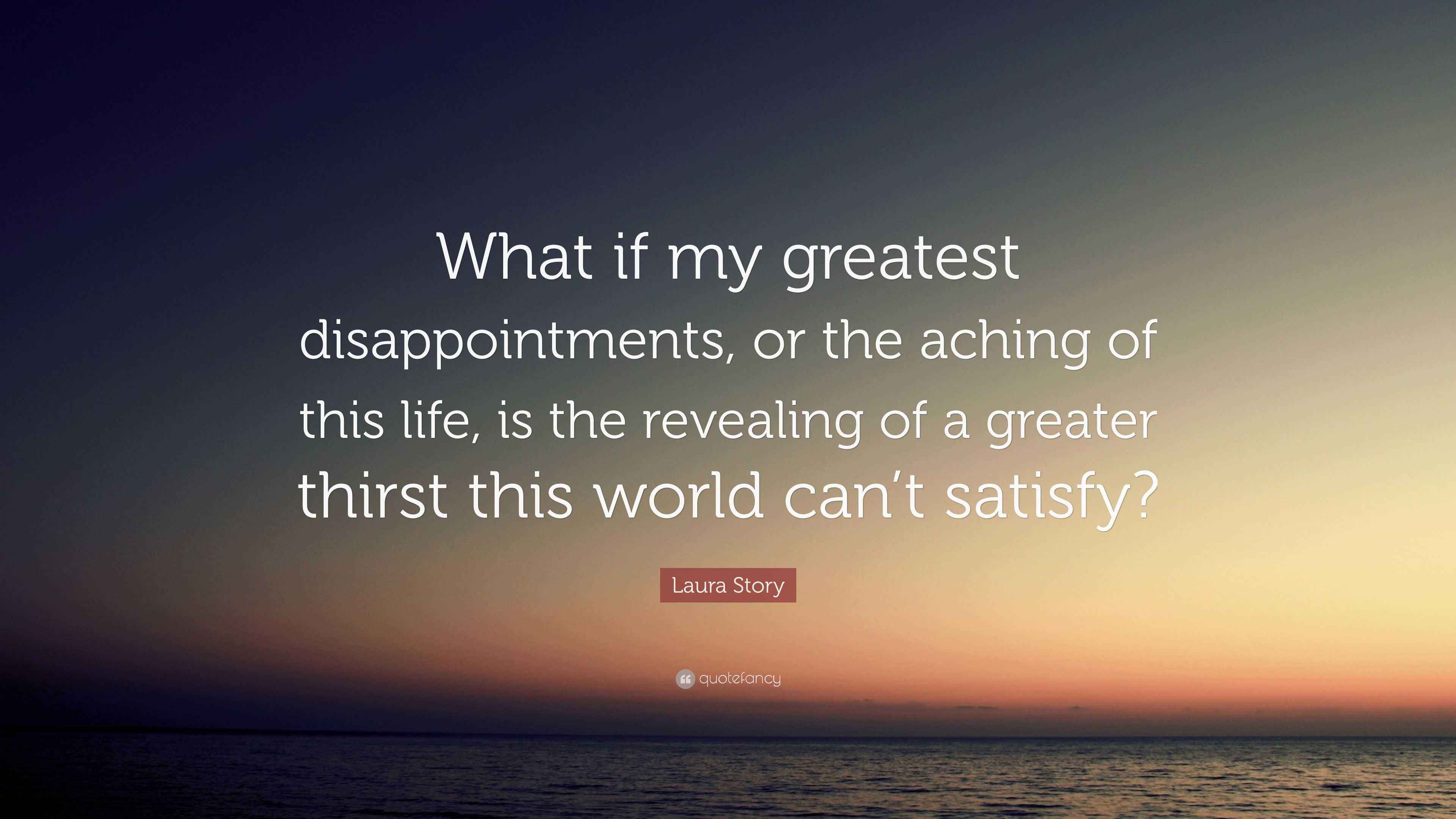 Laura Story Quote: “What if my greatest disappointments, or the aching ...