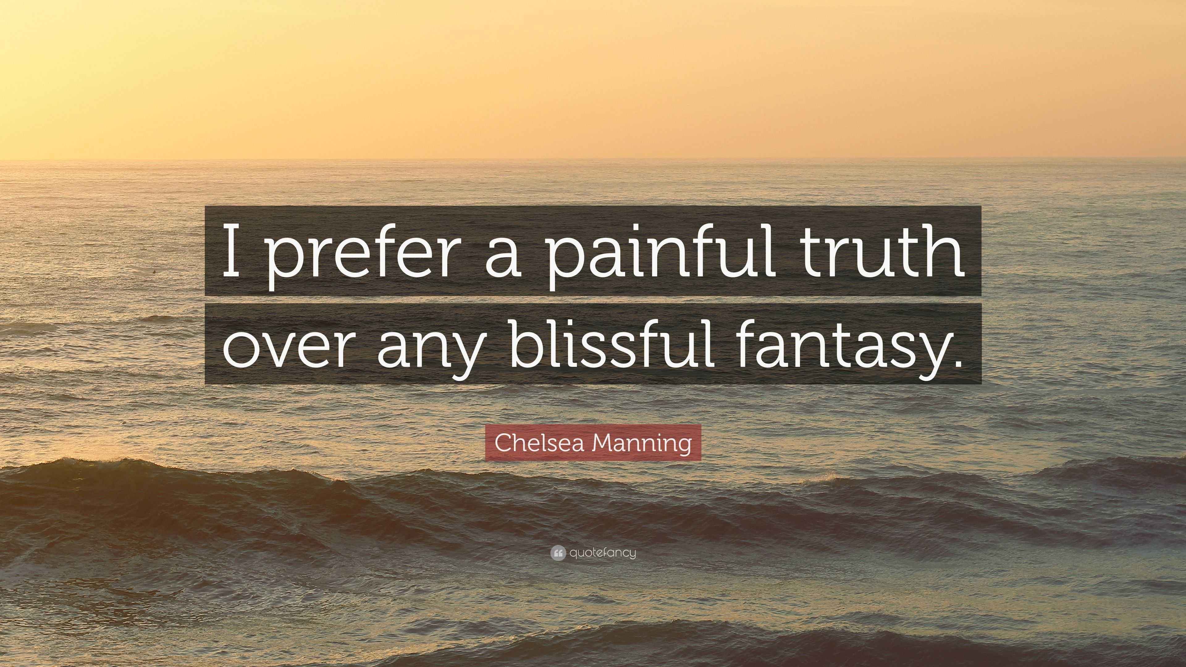 Chelsea Manning Quote: “I prefer a painful truth over any blissful ...