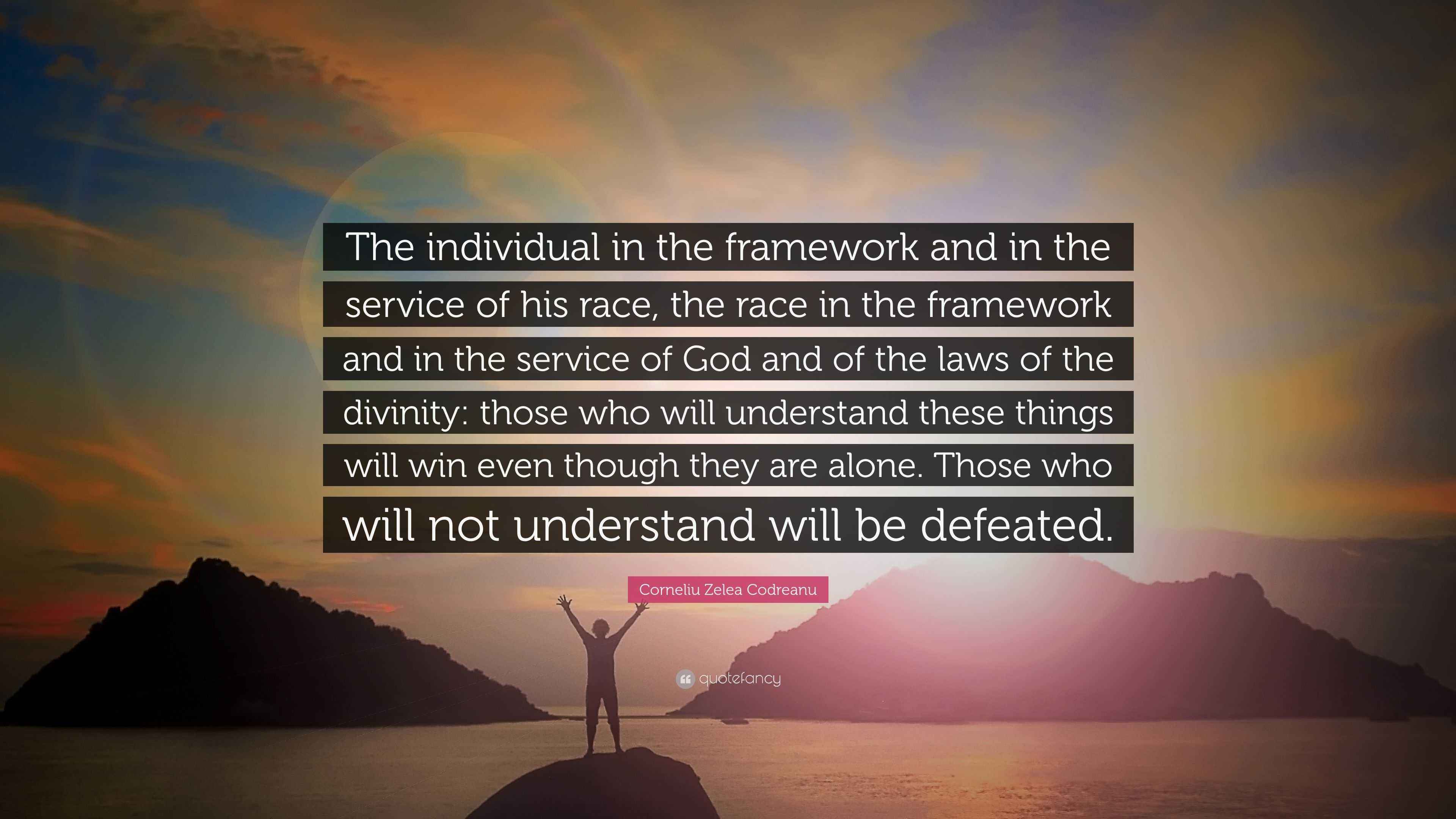 Corneliu Zelea Codreanu Quote: “The individual in the framework and in ...