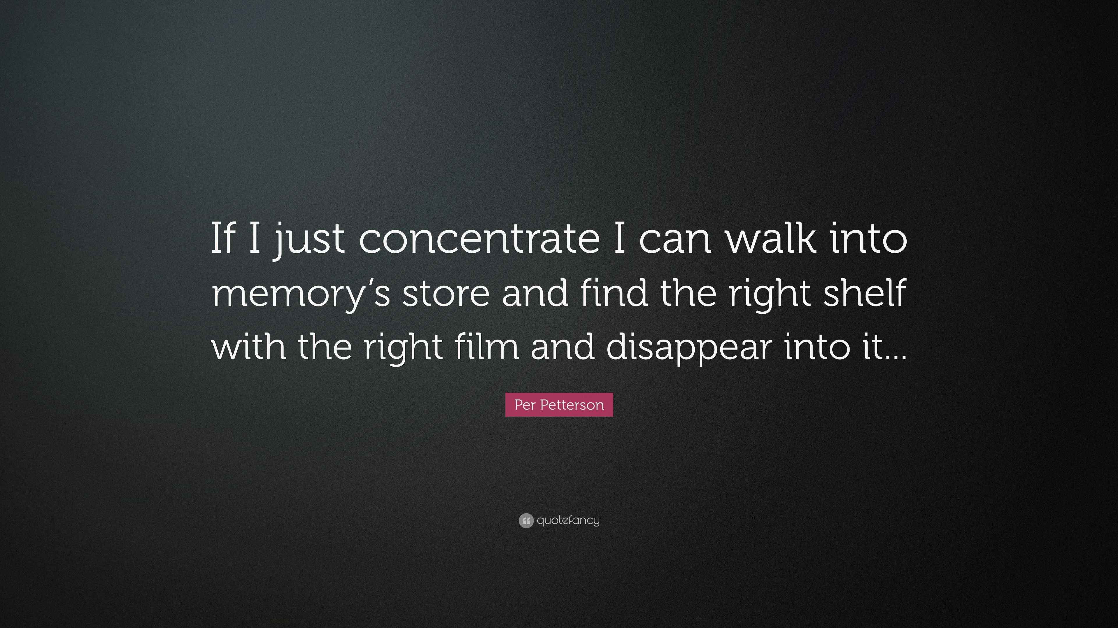 Per Petterson Quote: “If I just concentrate I can walk into memory’s ...