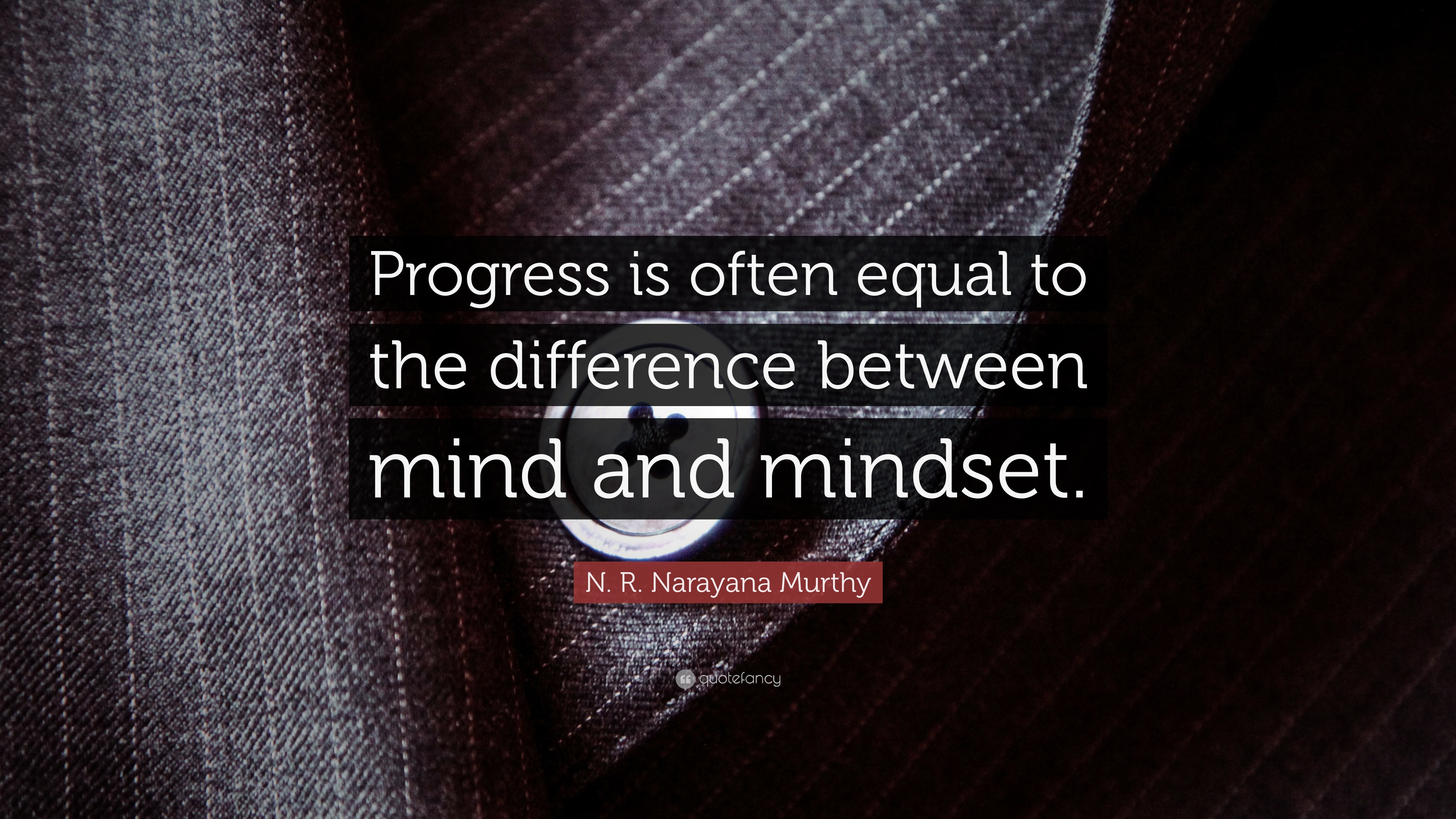 N. R. Narayana Murthy Quote: “Progress is often equal to the difference ...