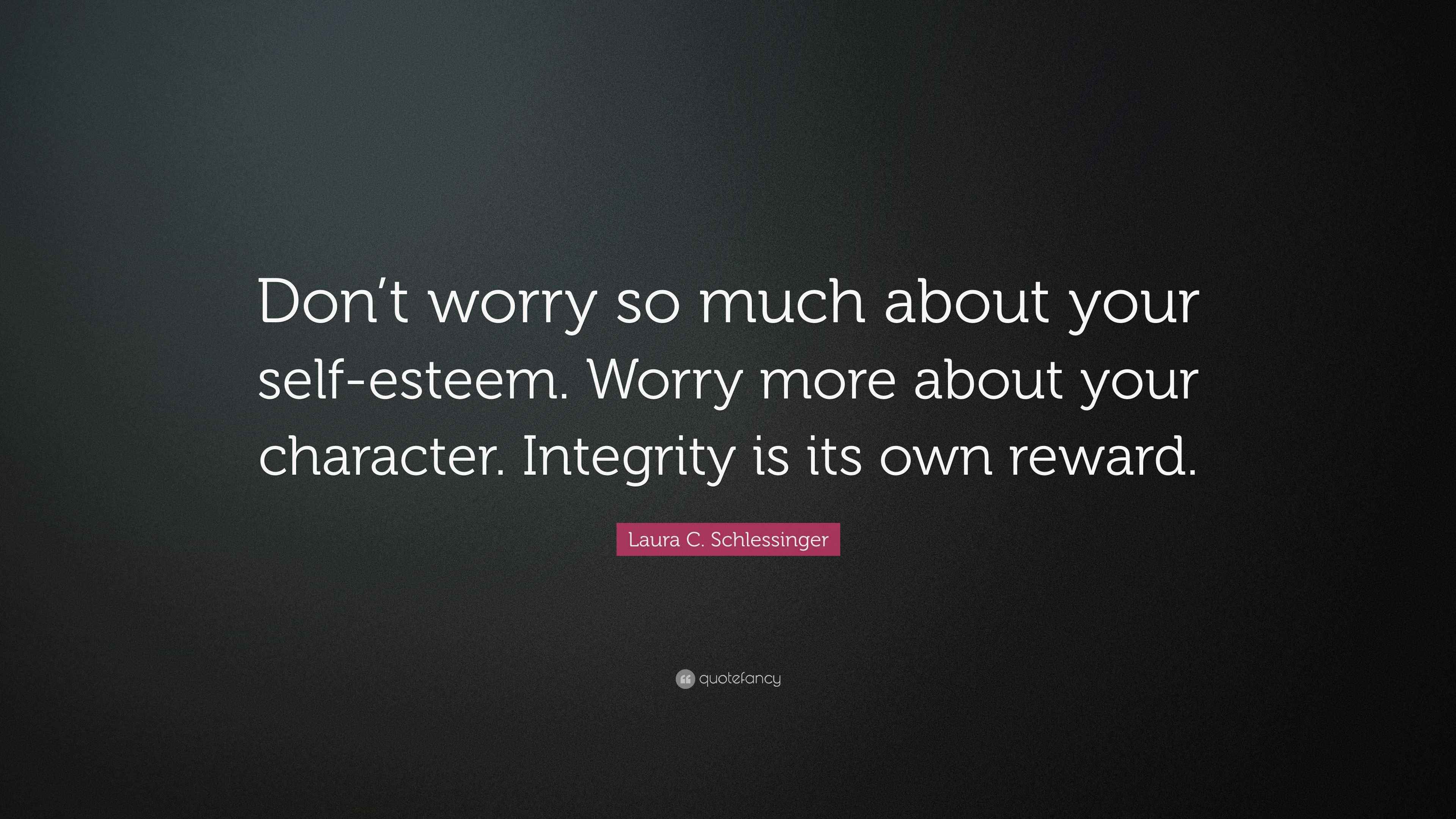 Laura C. Schlessinger Quote: “Don’t worry so much about your self ...