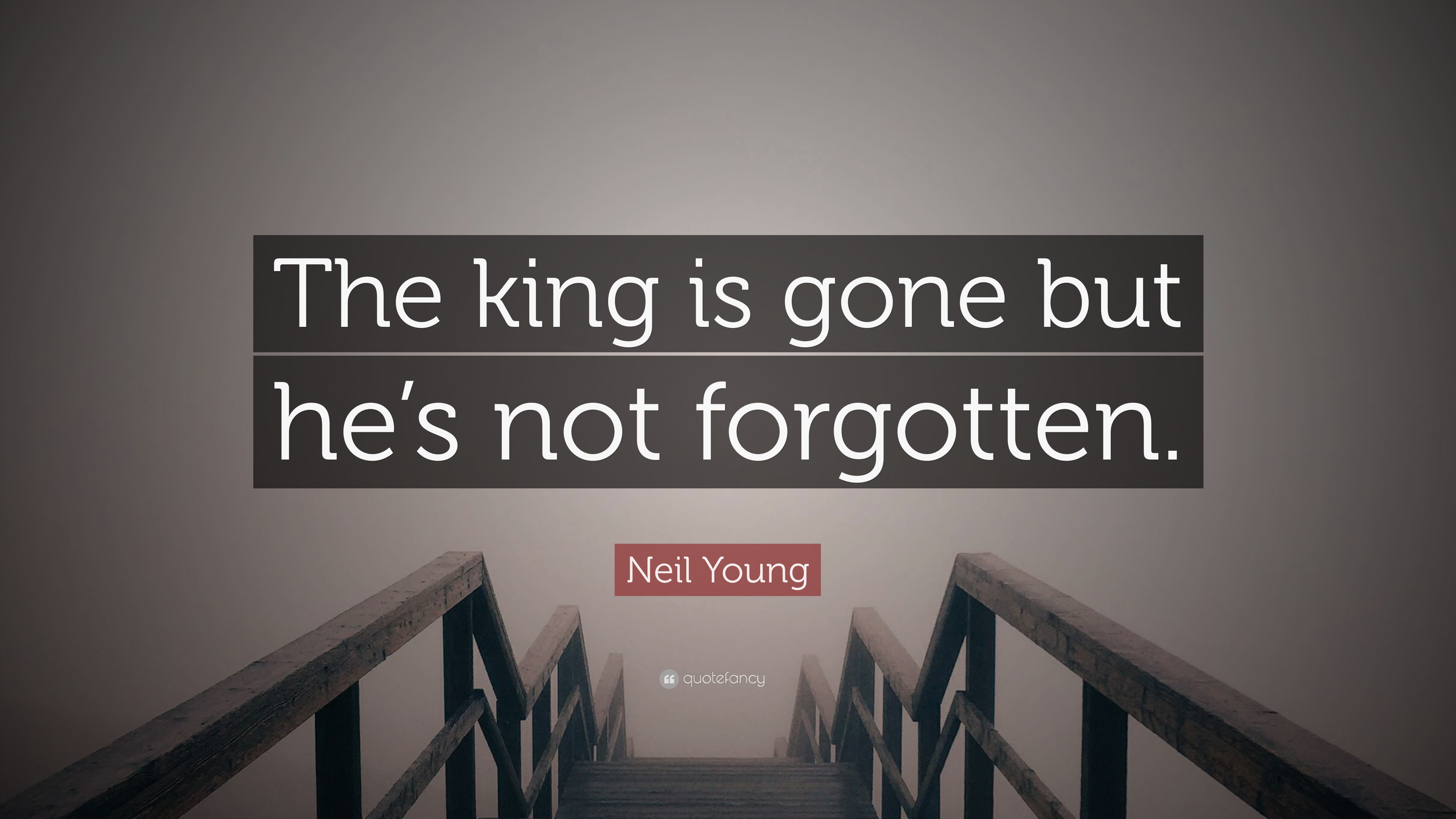 Neil Young Quote: “The king is gone but he’s not forgotten.”