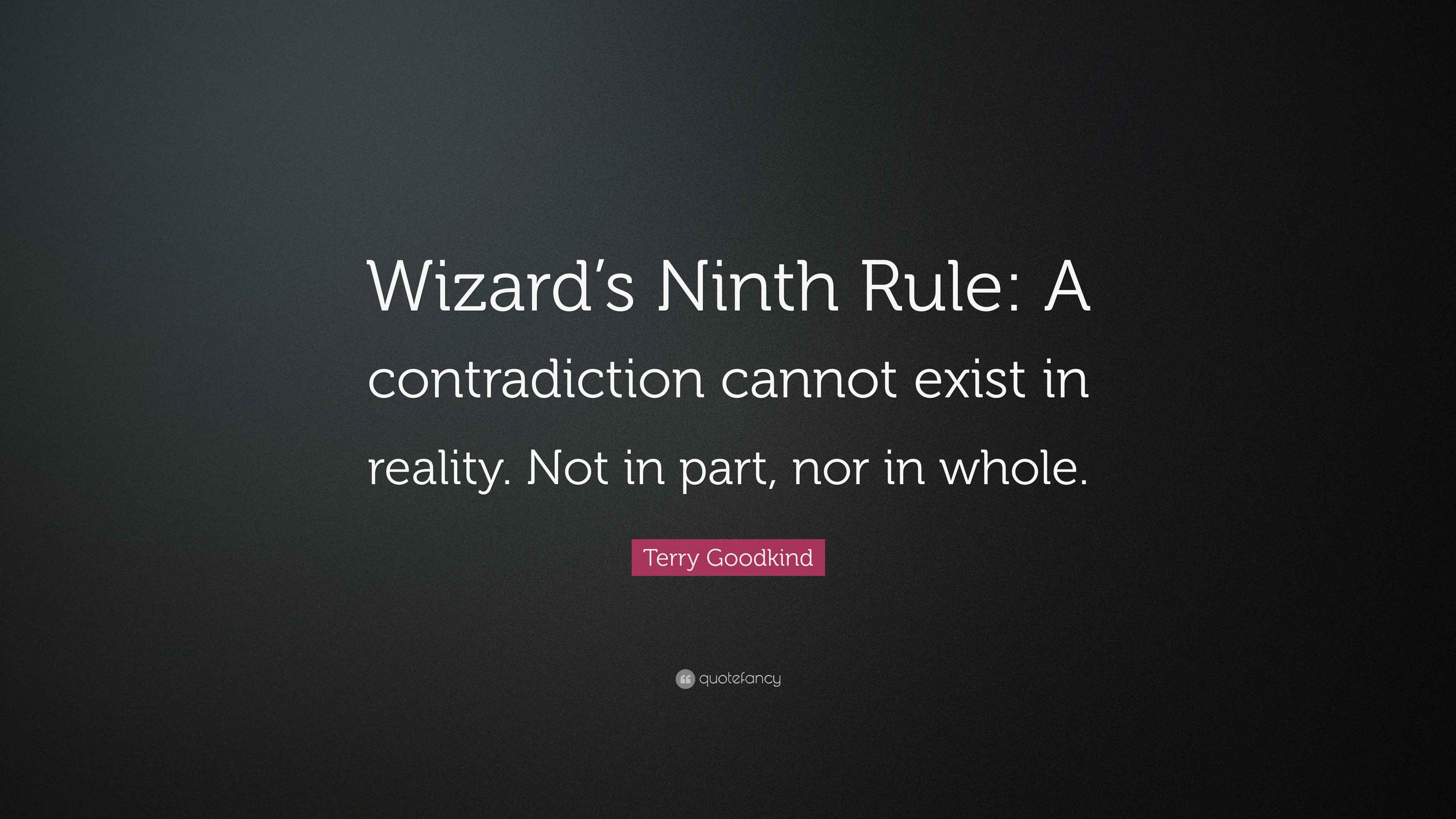 Terry Goodkind Quote: “Wizard’s Ninth Rule: A contradiction cannot ...