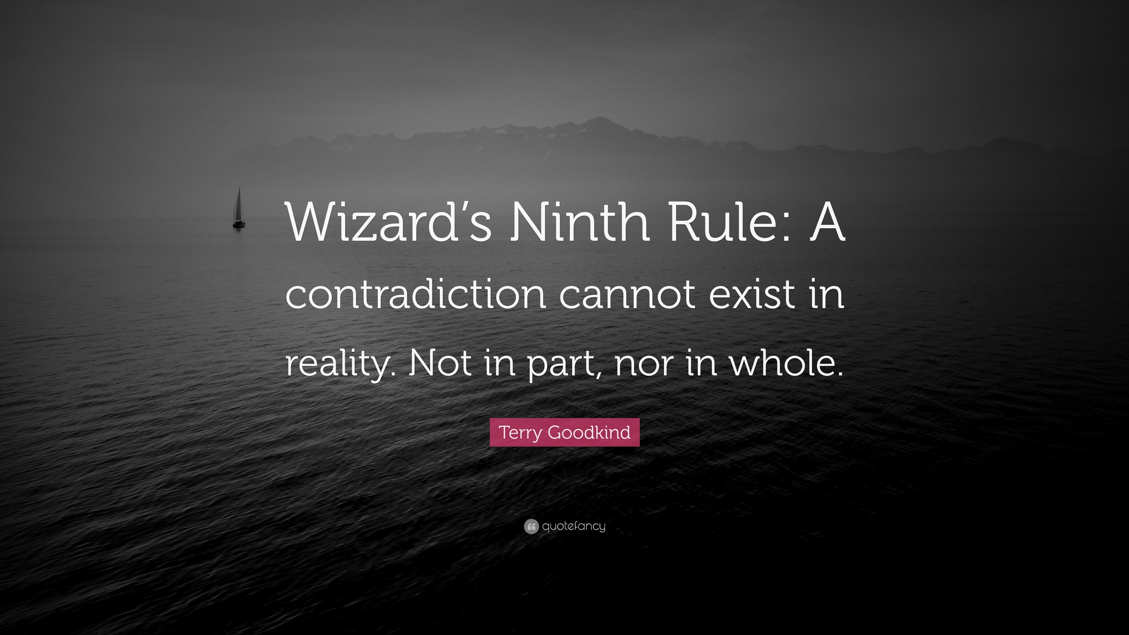 Terry Goodkind Quote: “Wizard’s Ninth Rule: A contradiction cannot ...