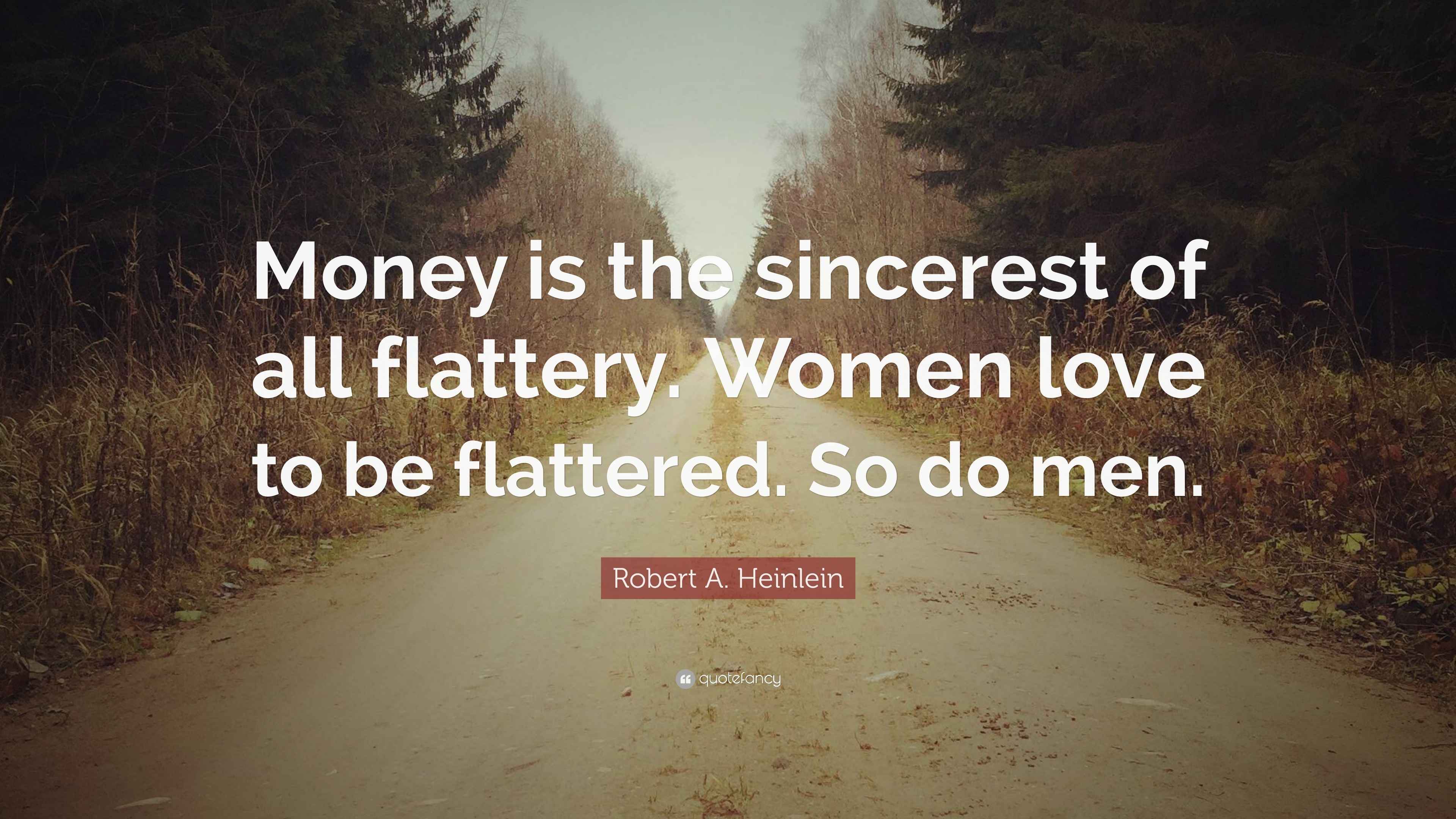 Robert A. Heinlein Quote: “Money is the sincerest of all flattery ...