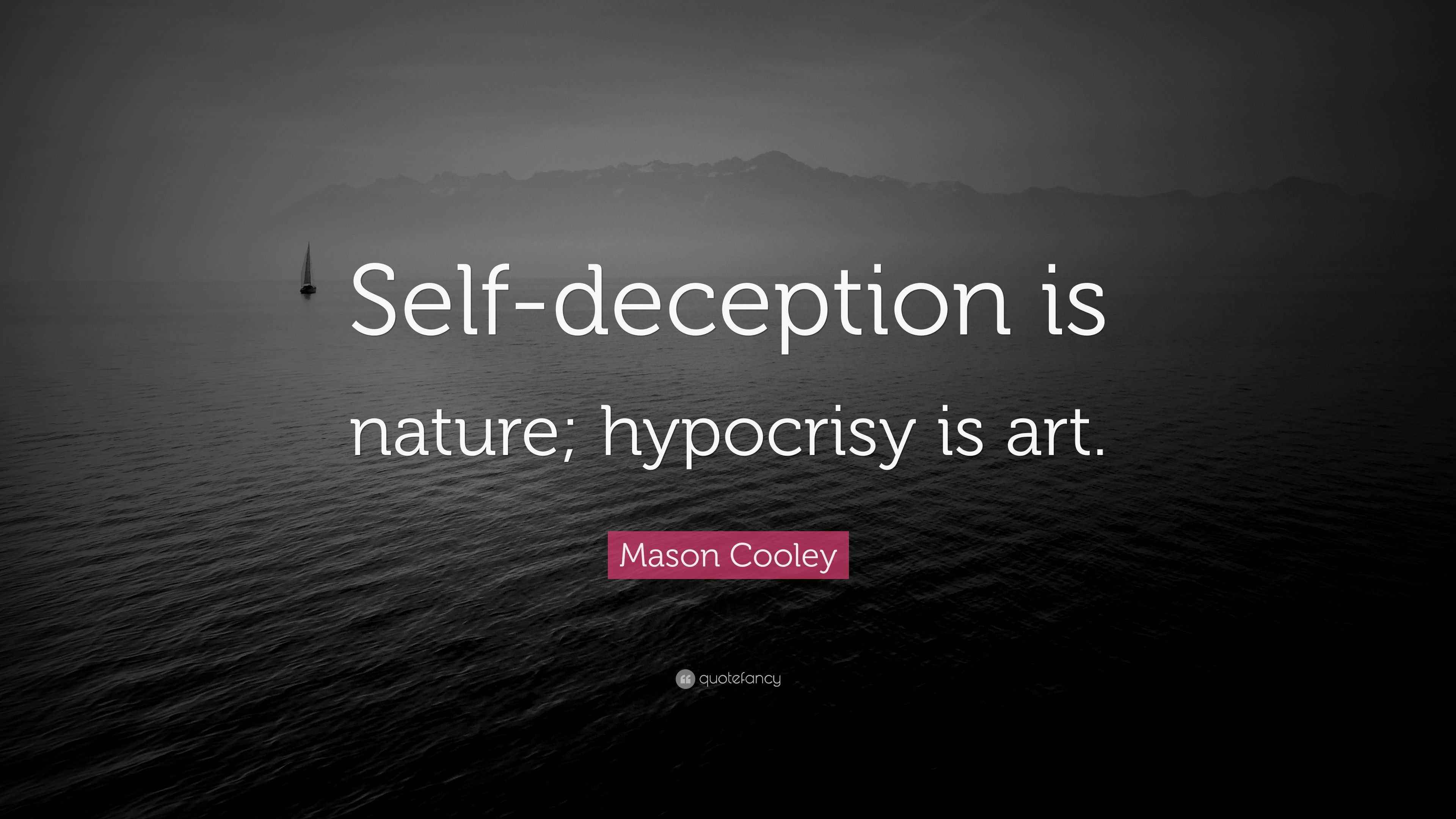 Mason Cooley Quote: “Self-deception is nature; hypocrisy is art.”