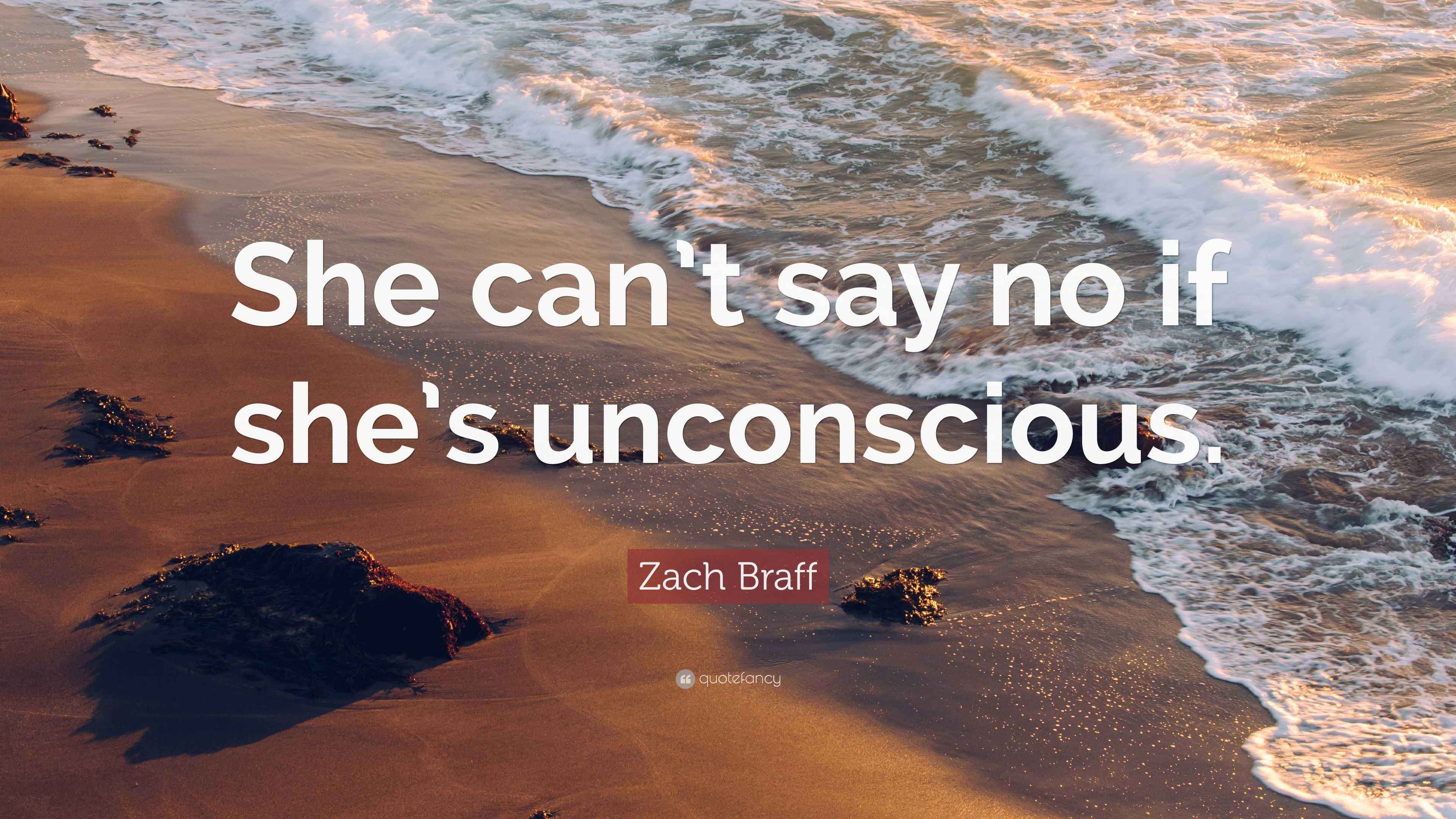 Zach Braff Quote: “She can’t say no if she’s unconscious.”