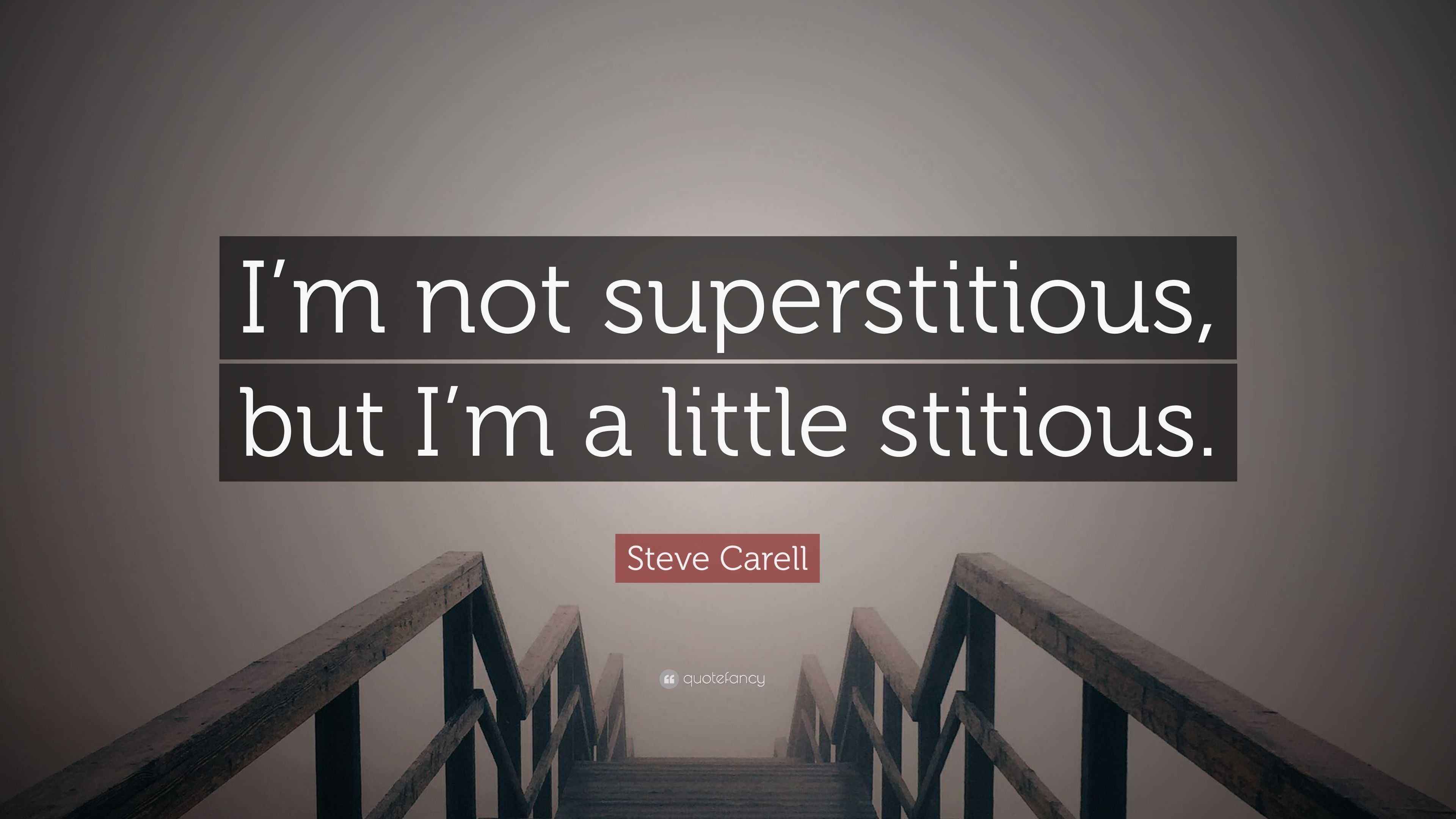Steve Carell Quote: “I’m not superstitious, but I’m a little stitious.”