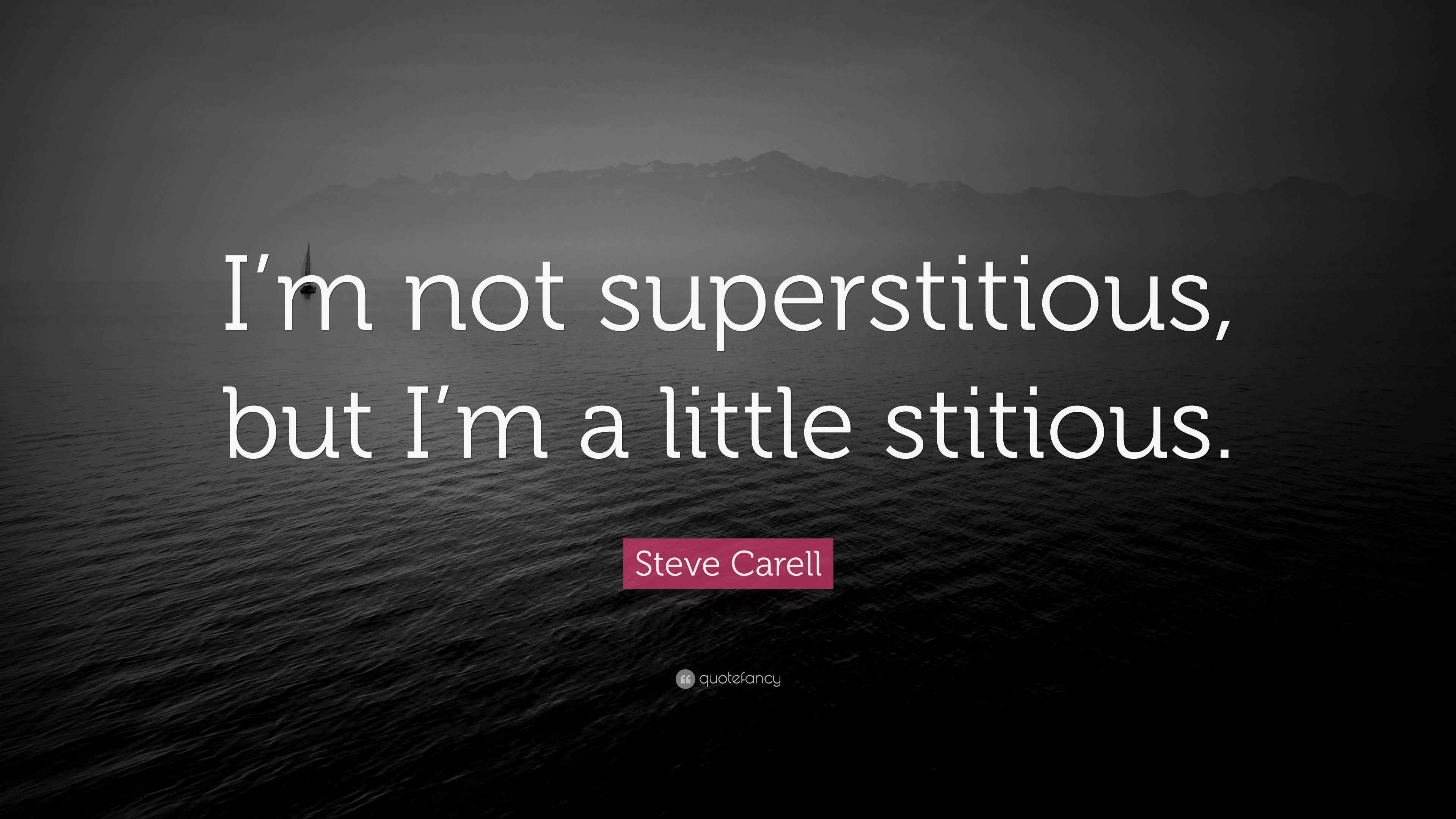 Steve Carell Quote: “I’m not superstitious, but I’m a little stitious.”