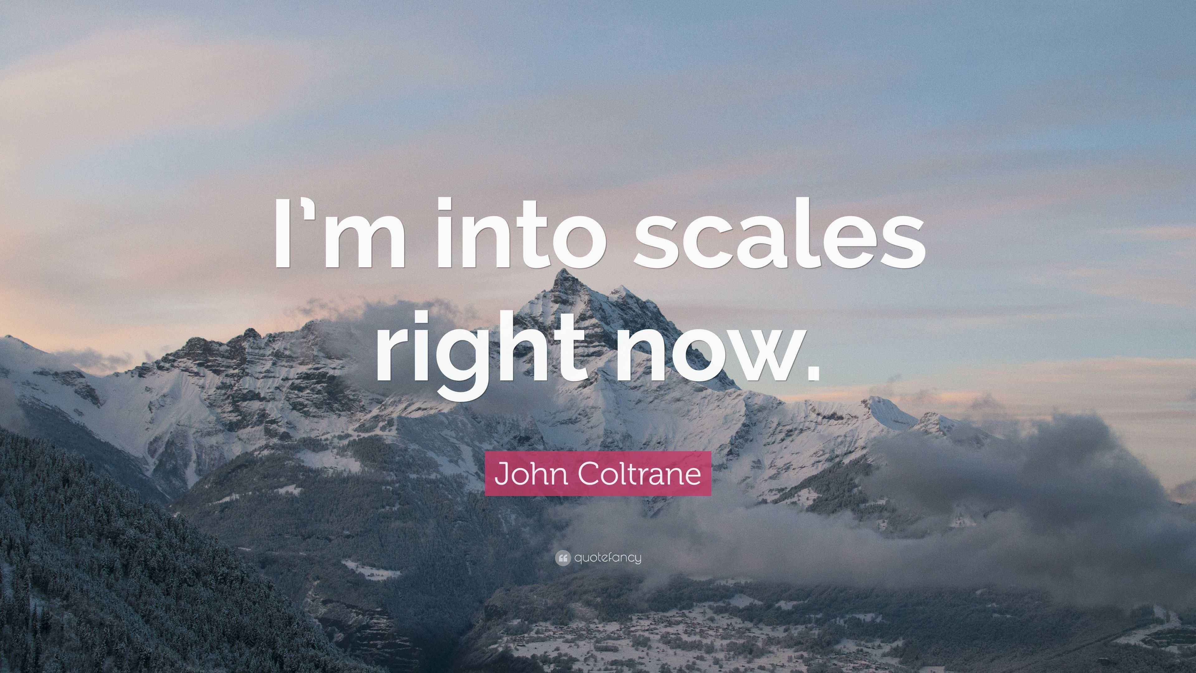 John Coltrane Quote: “I’m into scales right now.”