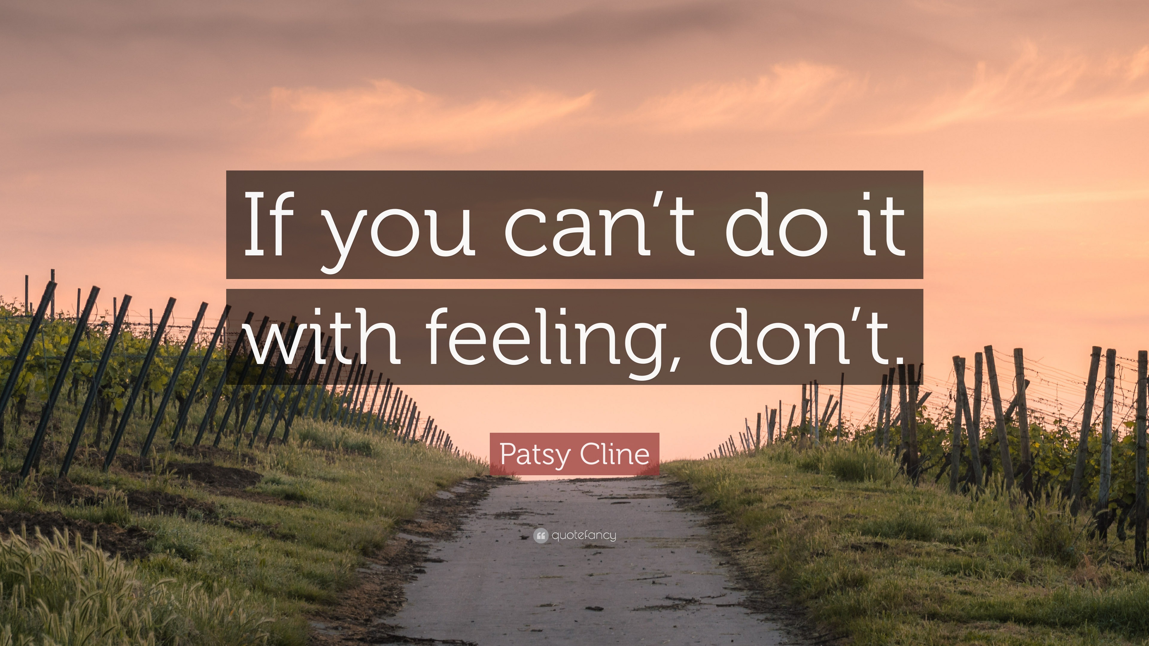 Patsy Cline Quote: “If you can’t do it with feeling, don’t.”