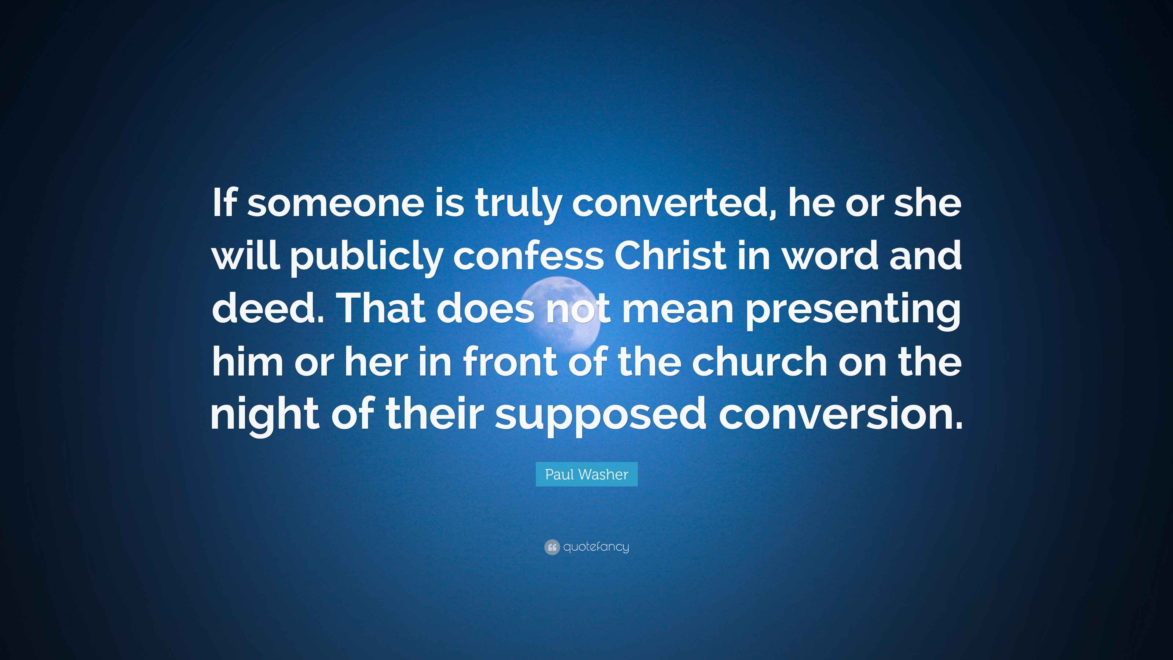 Paul Washer Quote: “If someone is truly converted, he or she will ...