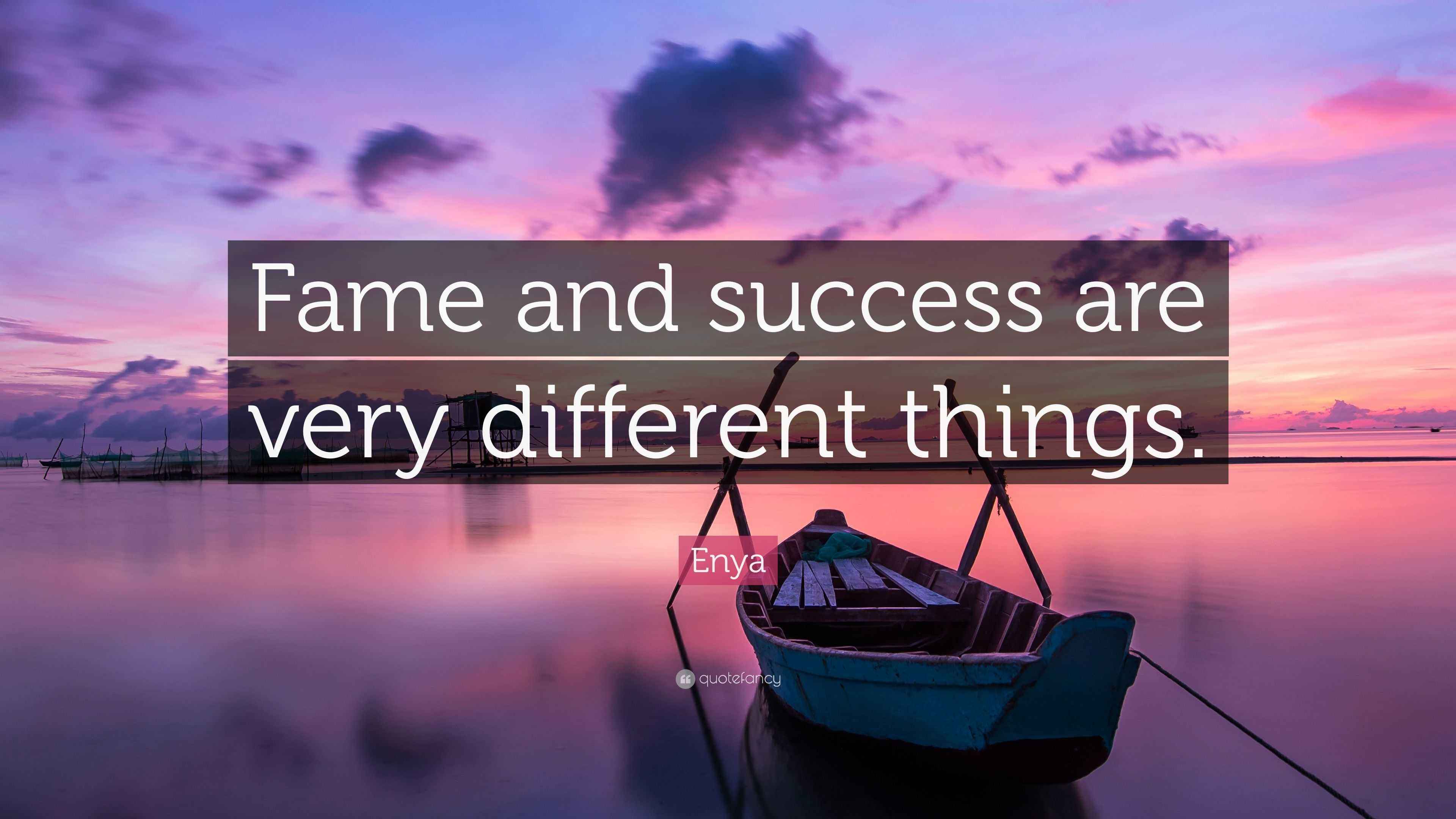 Enya Quote: “Fame and success are very different things.”