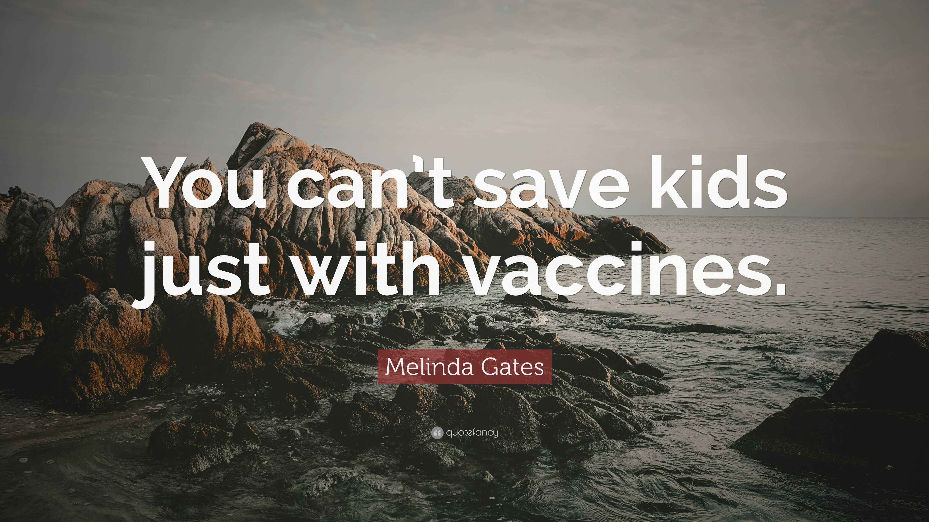 Melinda Gates Quote: “You can’t save kids just with vaccines.”
