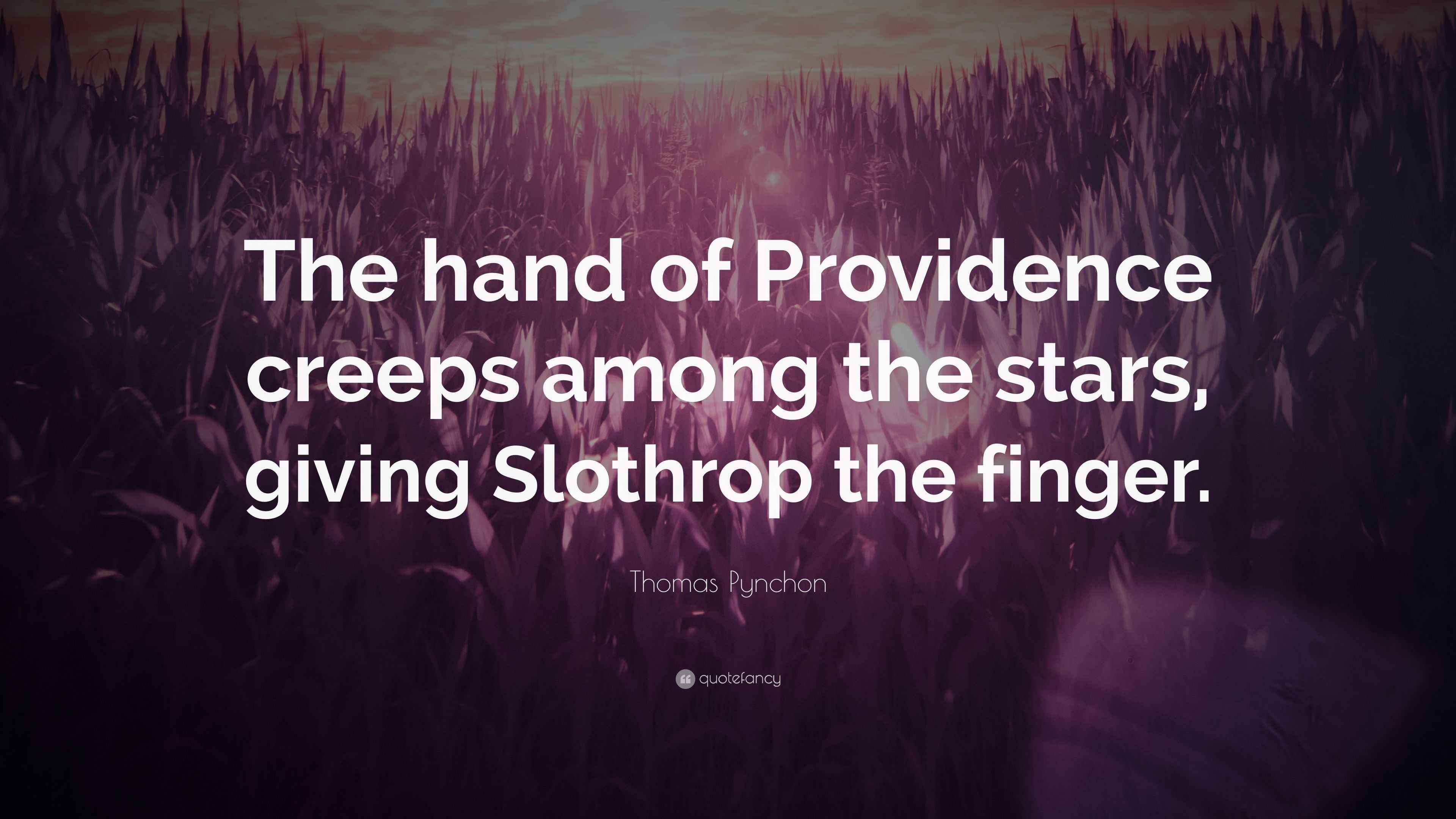 Thomas Pynchon Quote: “The hand of Providence creeps among the stars ...