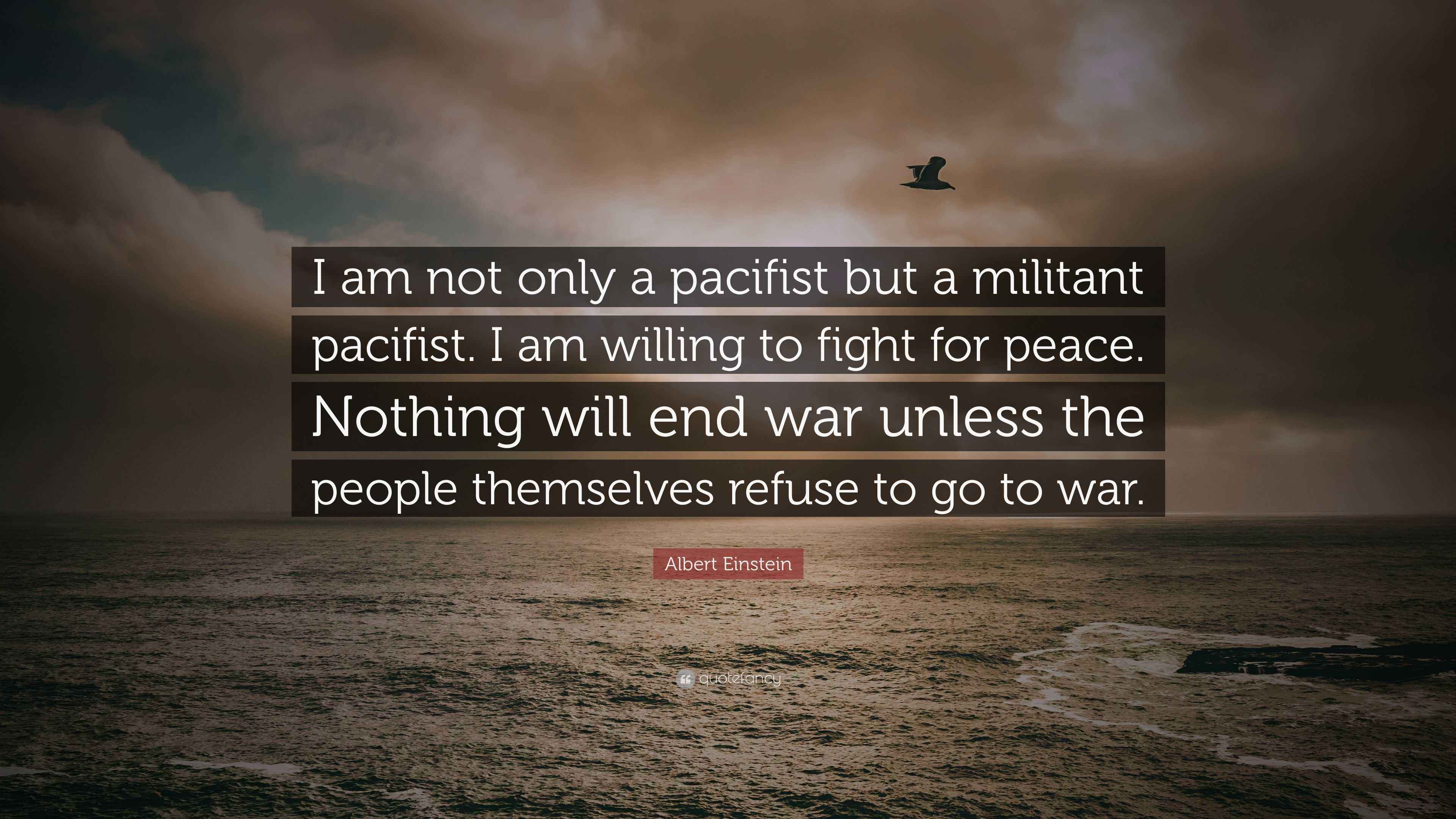 Albert Einstein Quote: “I am not only a pacifist but a militant ...