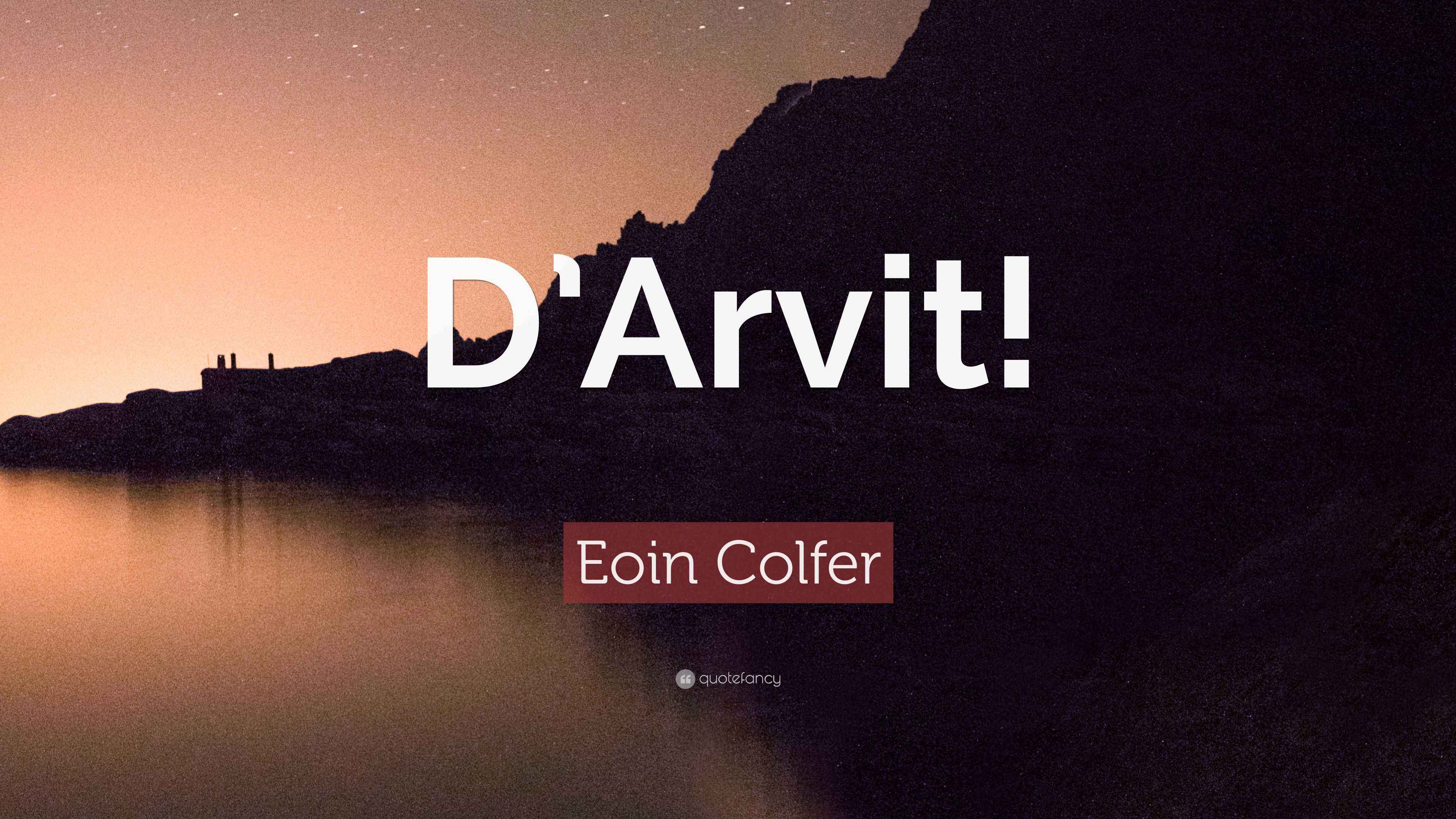 Eoin Colfer Quote: “D’Arvit!”