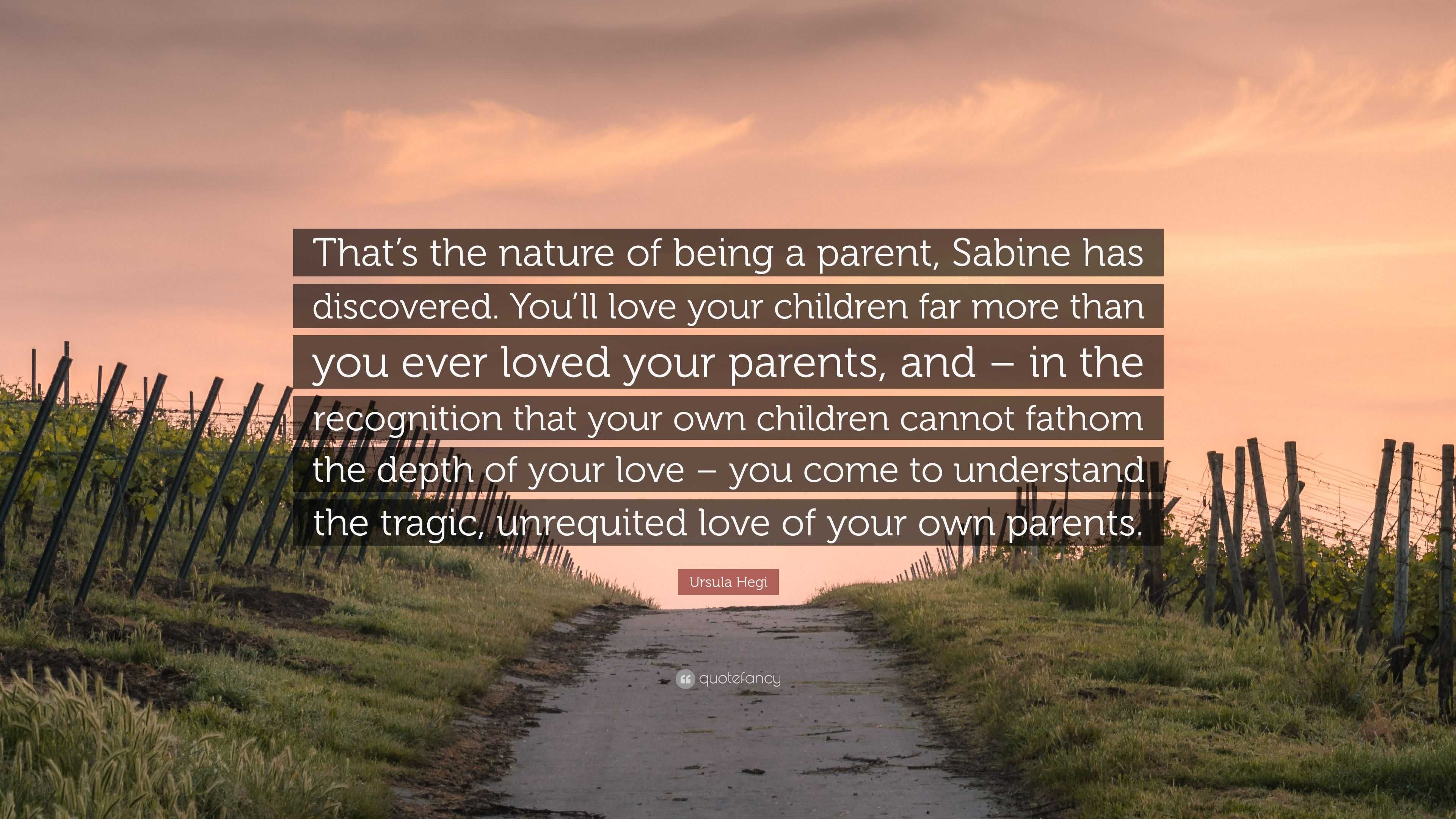 Ursula Hegi Quote: “That’s the nature of being a parent, Sabine has ...