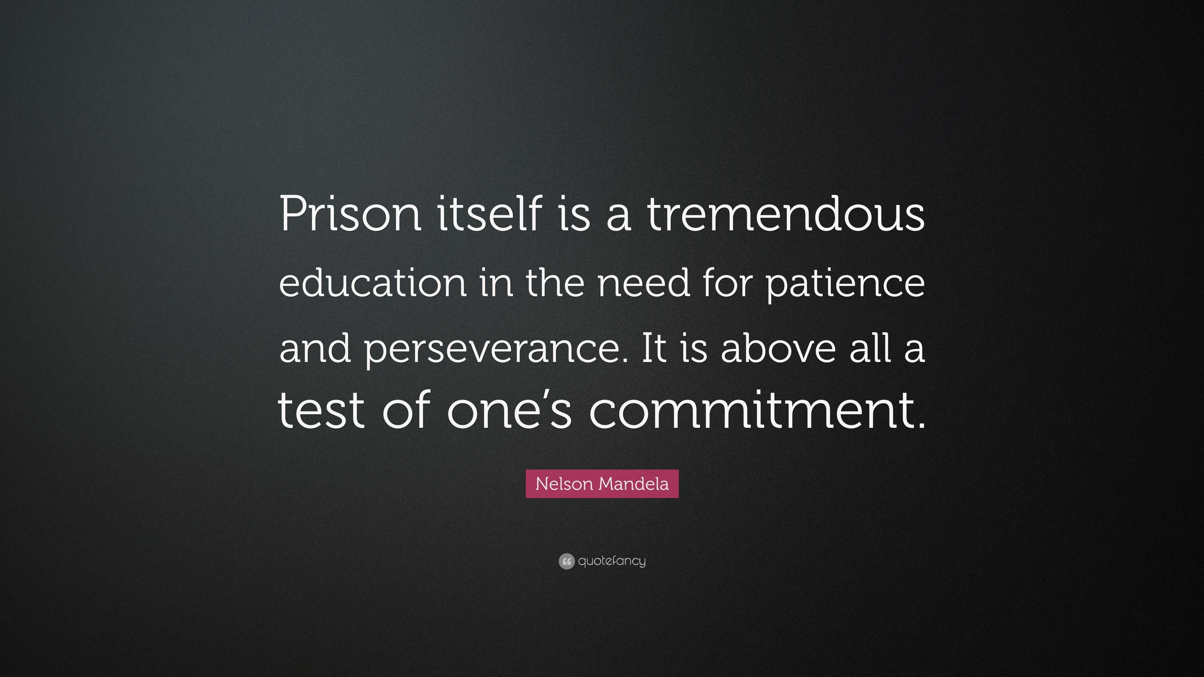 Nelson Mandela Quote: “Prison itself is a tremendous education in the ...