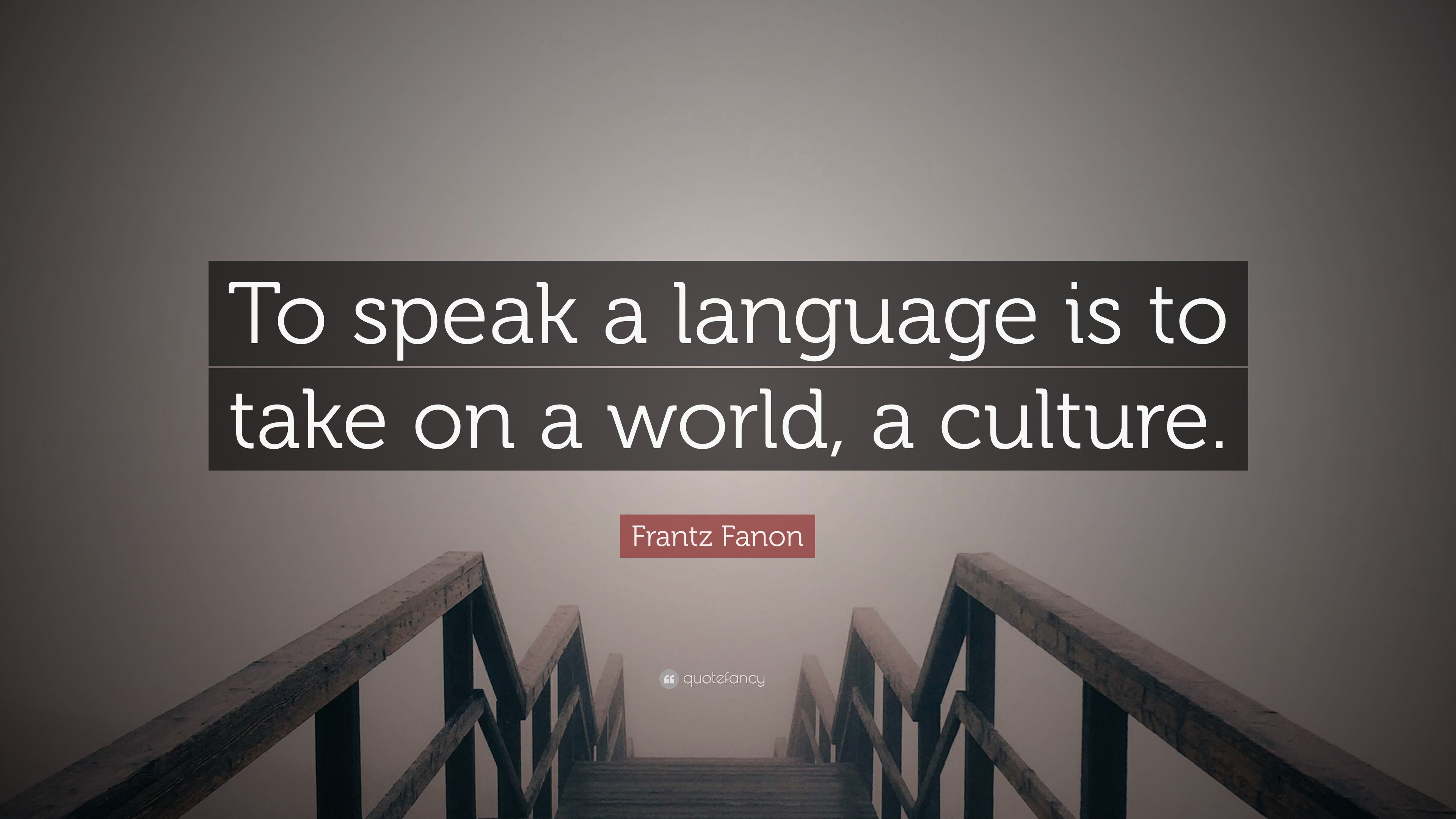 Frantz Fanon Quote: “To speak a language is to take on a world, a culture.”