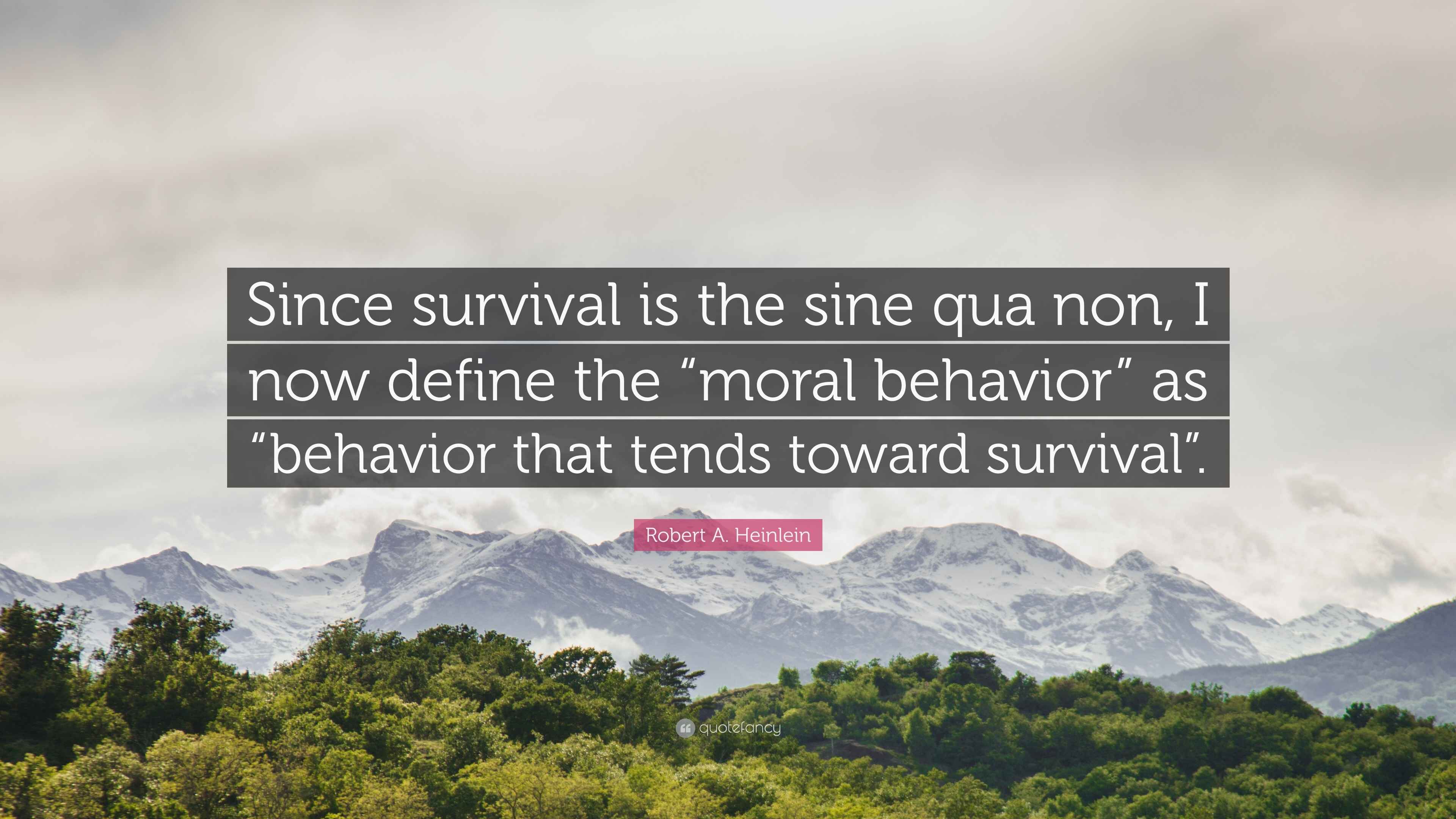 Robert A. Heinlein Quote: “Since survival is the sine qua non, I now ...
