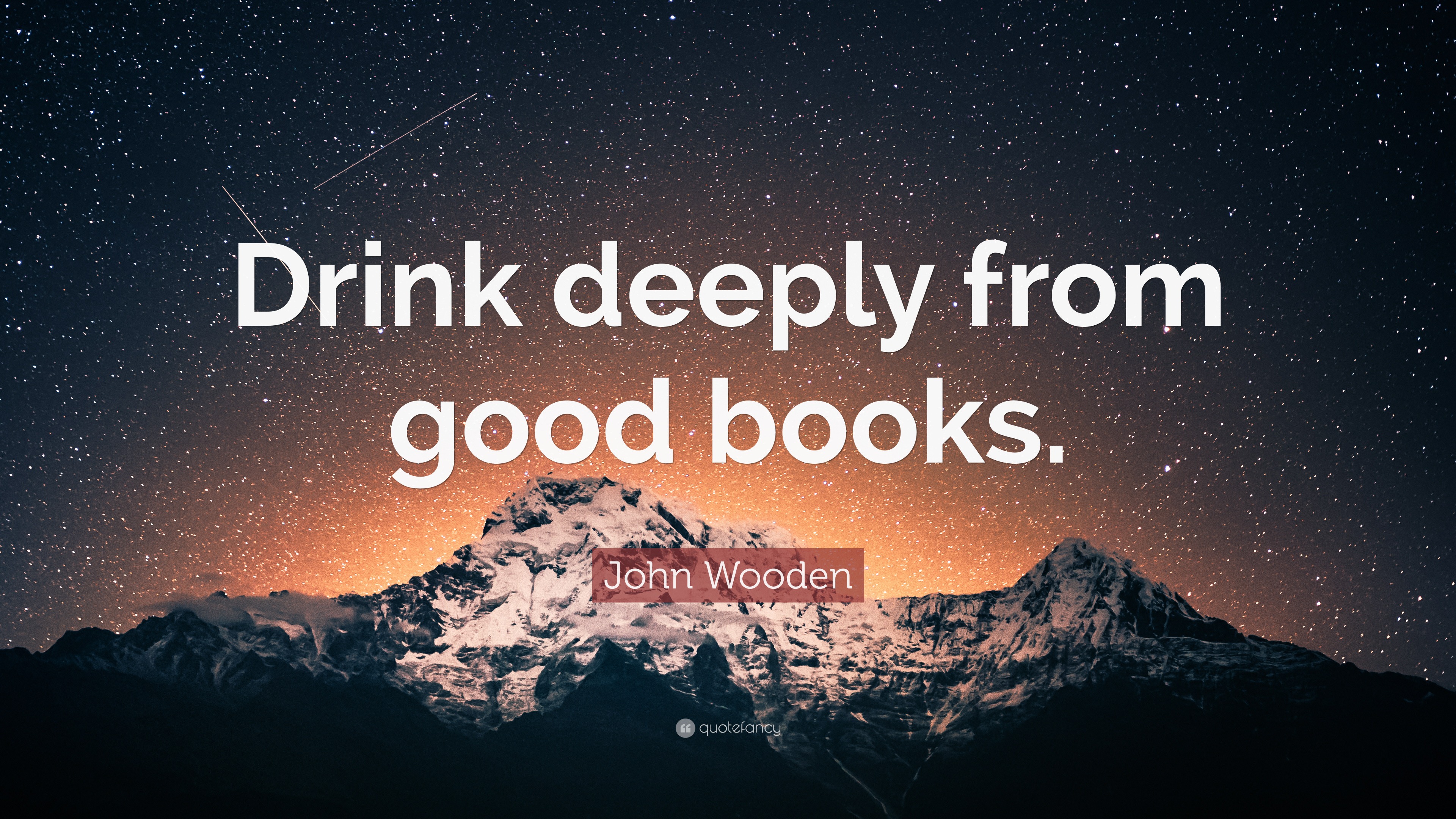 John Wooden Quote: “Drink deeply from good books.”