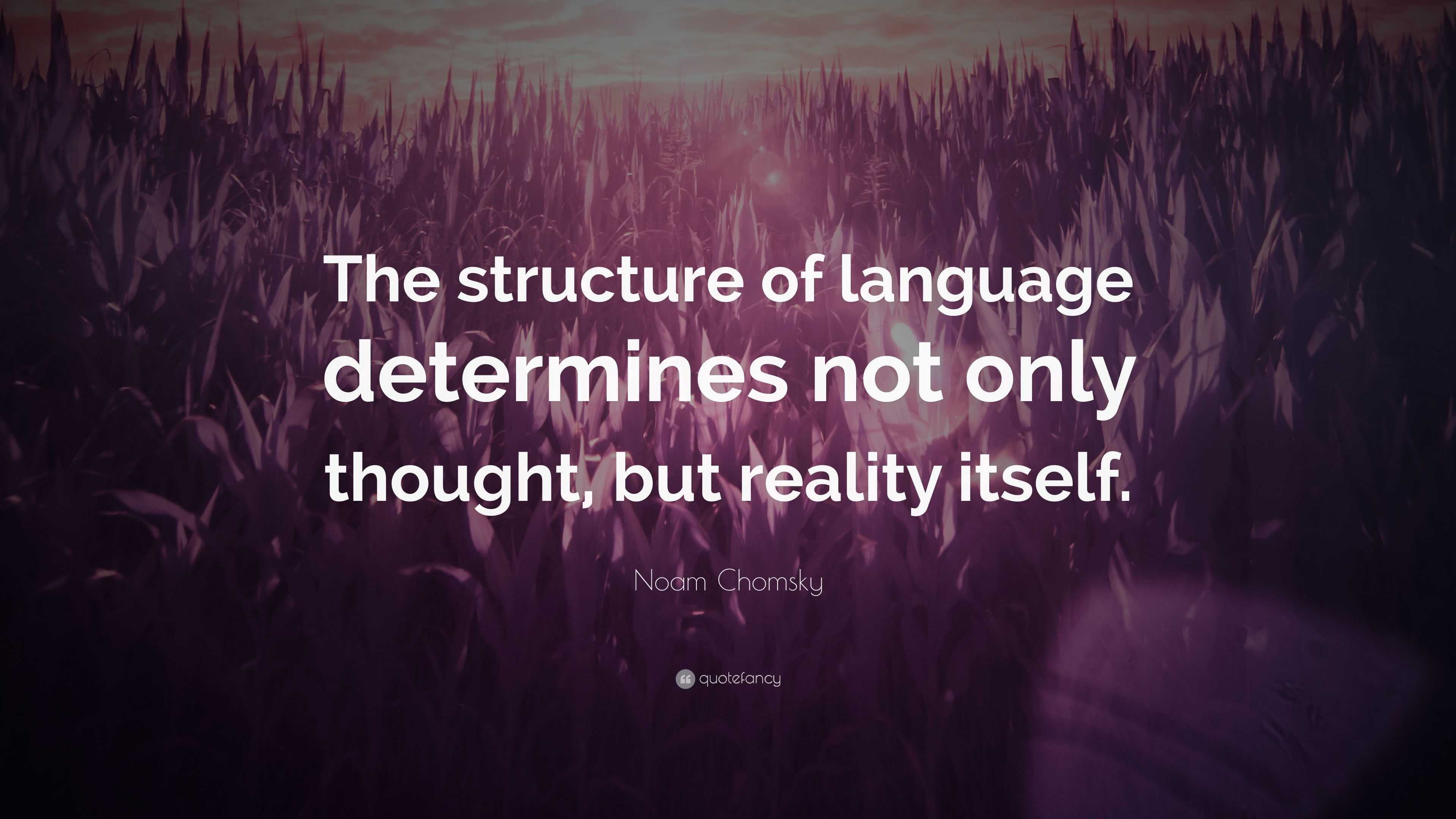Noam Chomsky Quote: “The structure of language determines not only ...