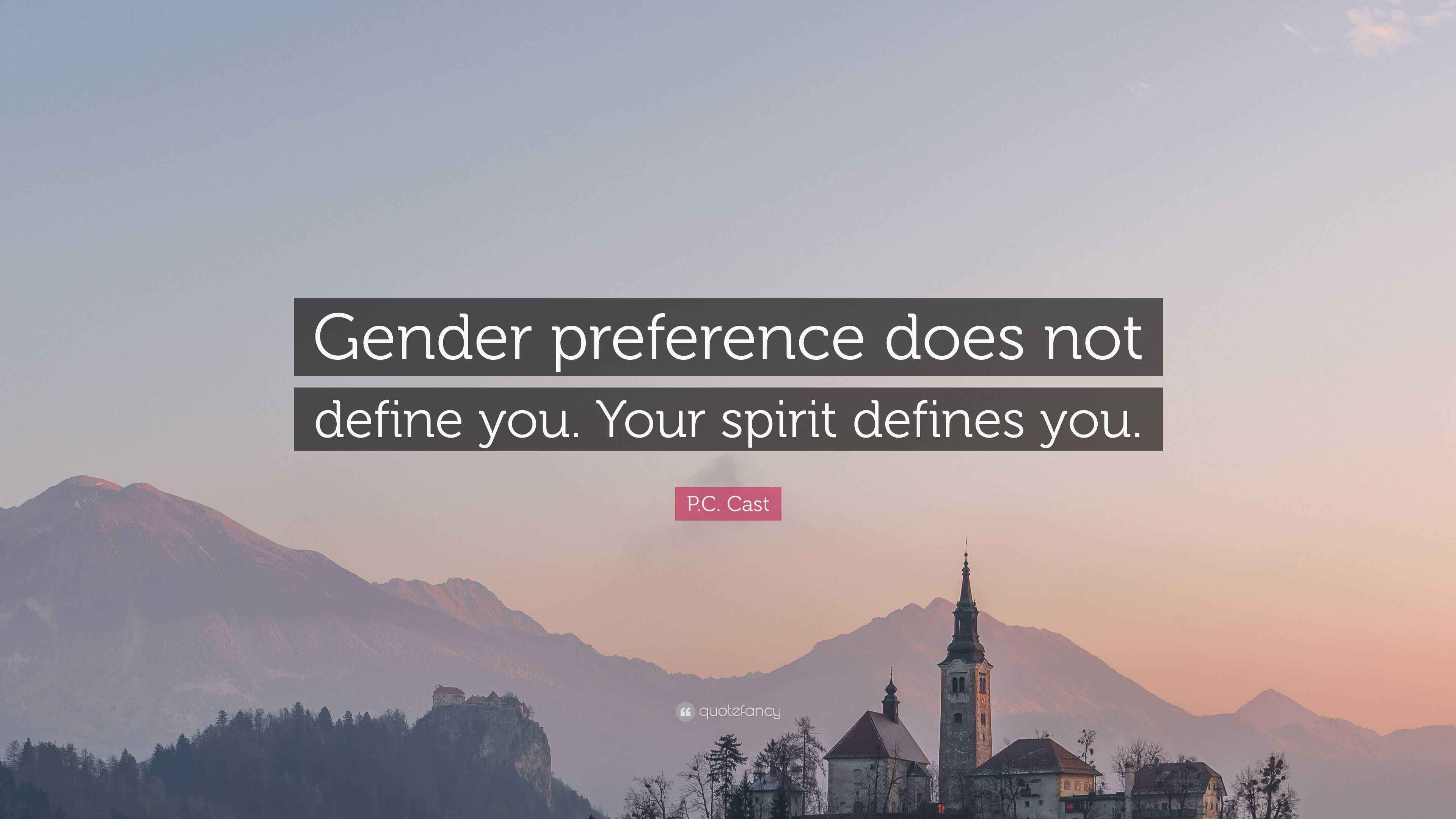 P.C. Cast Quote: “Gender preference does not define you. Your spirit ...