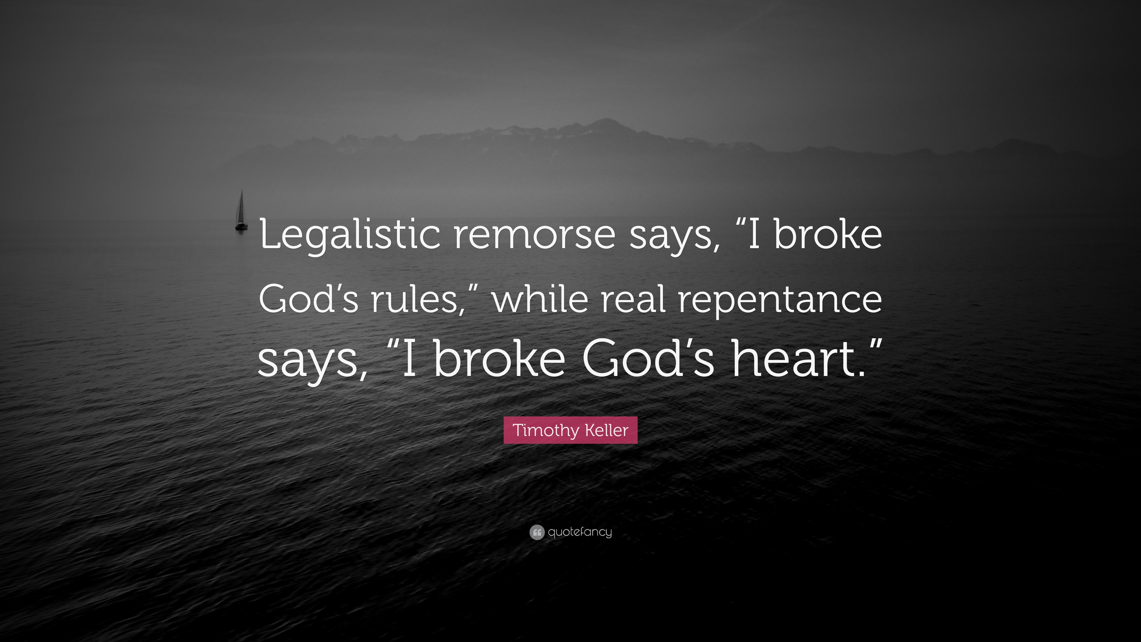 Timothy Keller Quote: “Legalistic remorse says, “I broke God’s rules ...