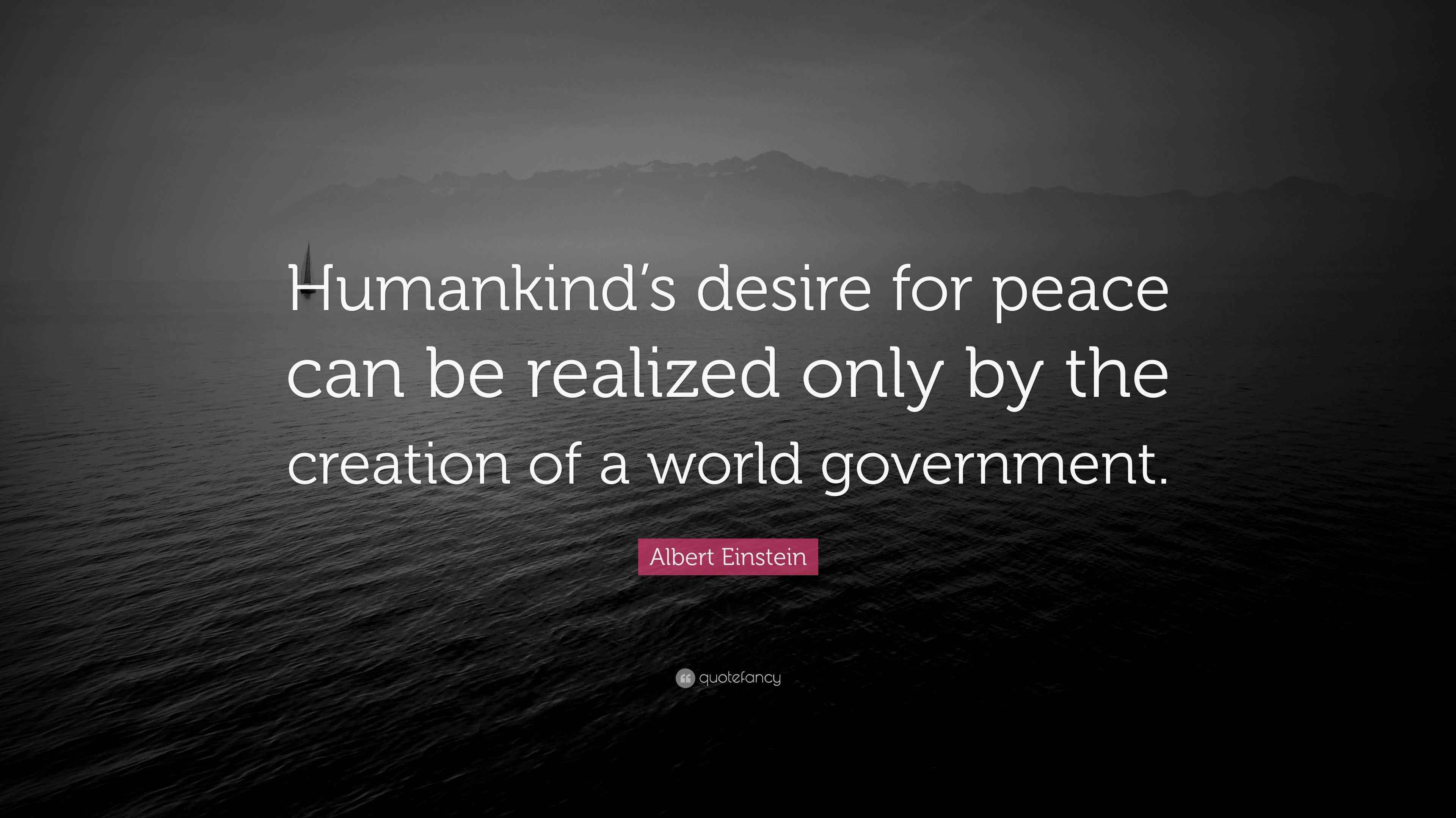 Albert Einstein Quote: “Humankind’s desire for peace can be realized ...