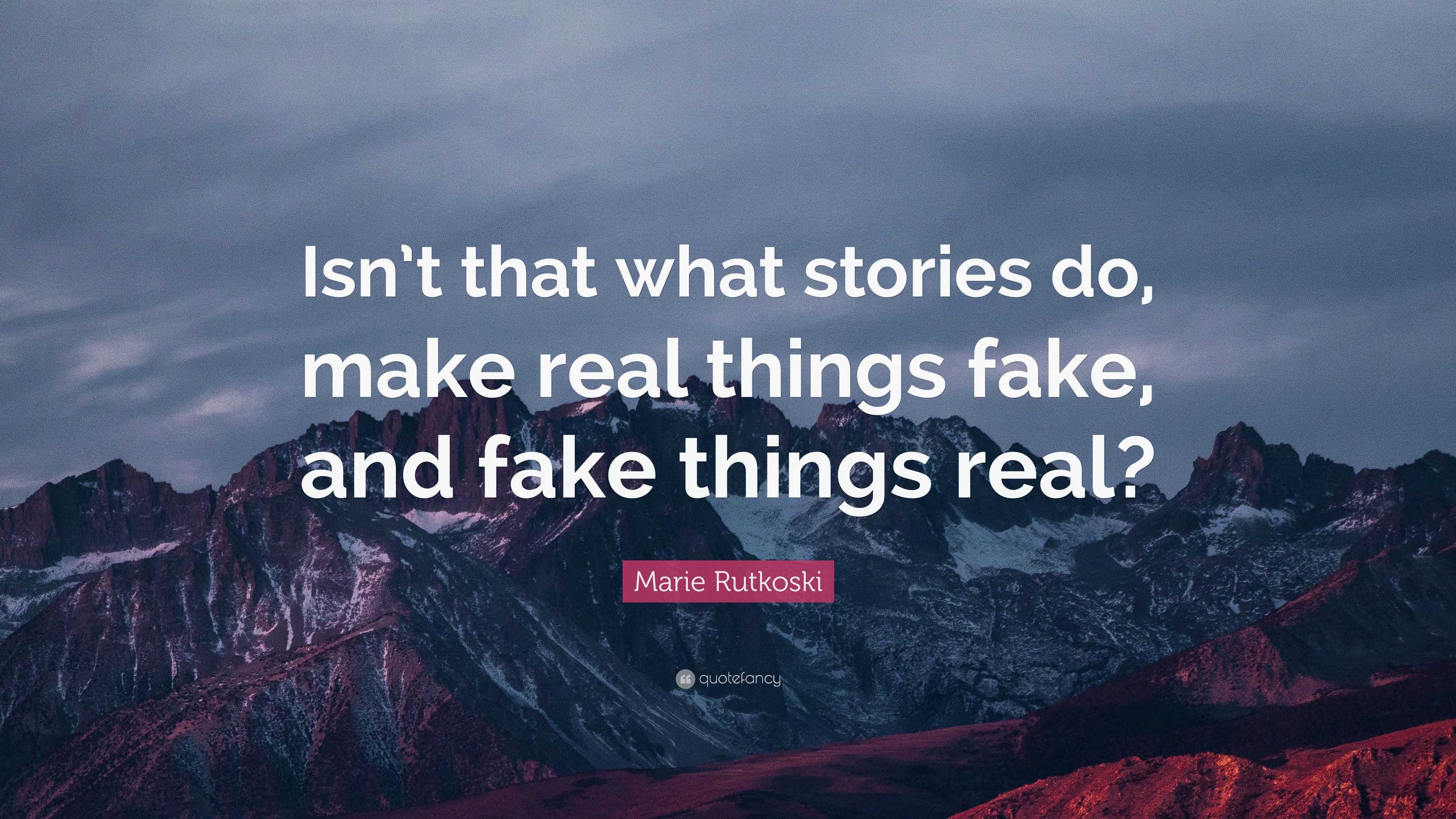 Marie Rutkoski Quote: “Isn’t that what stories do, make real things ...