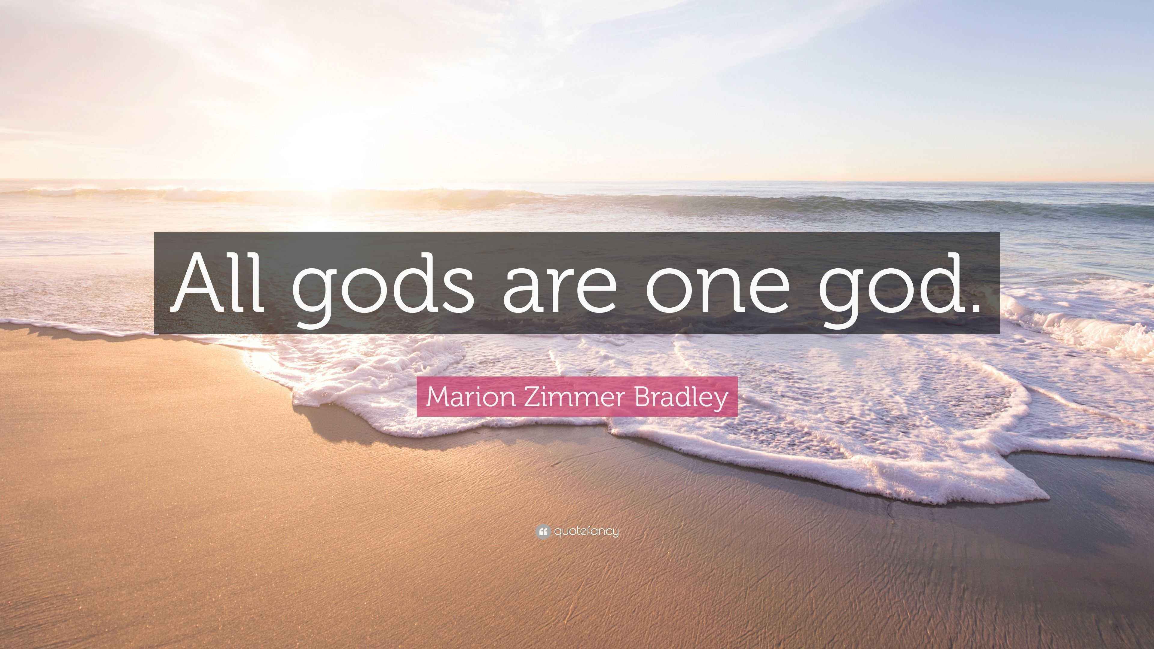 Marion Zimmer Bradley Quote: “All gods are one god.”