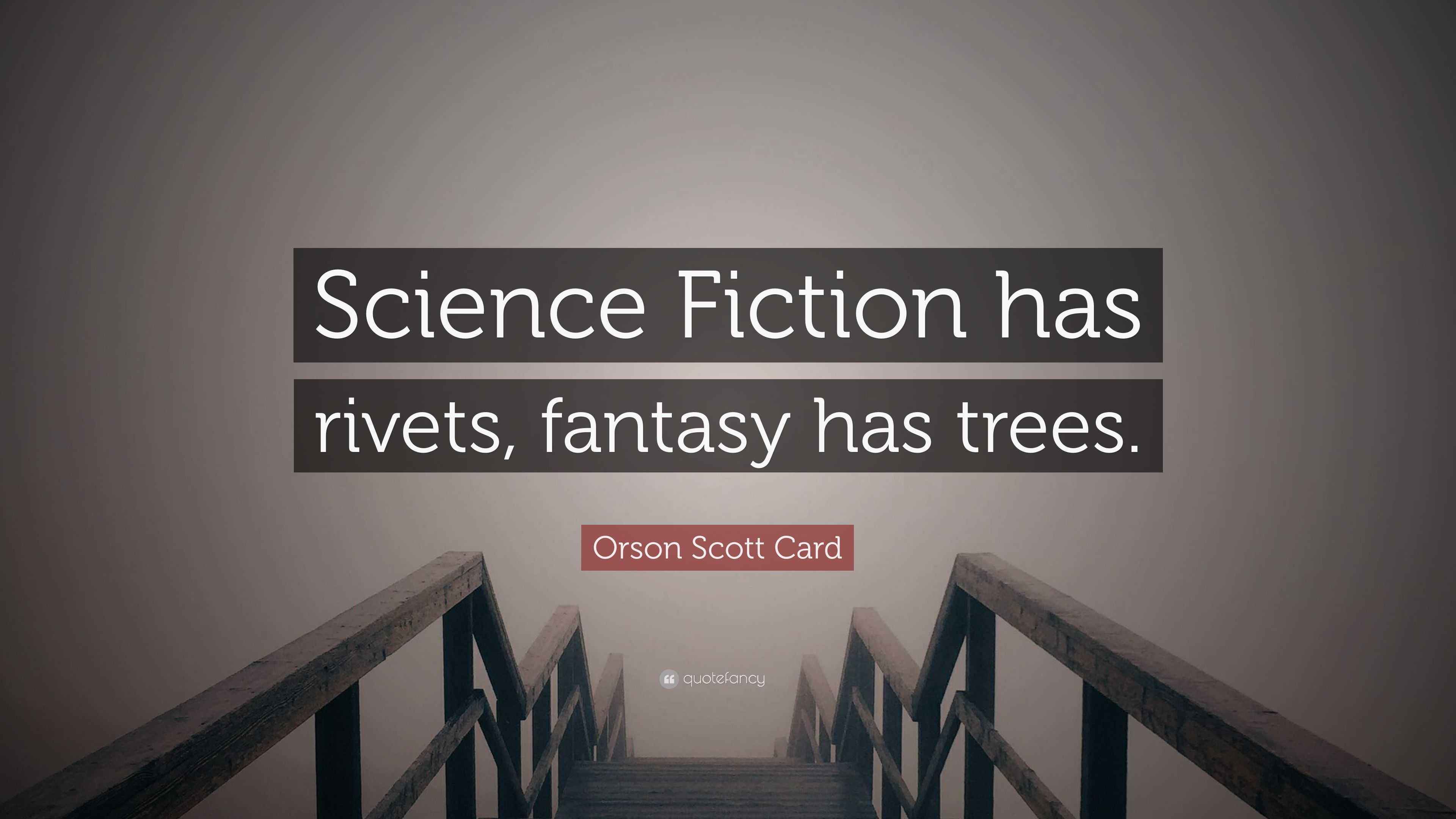 Orson Scott Card Quote: “Science Fiction has rivets, fantasy has trees.”