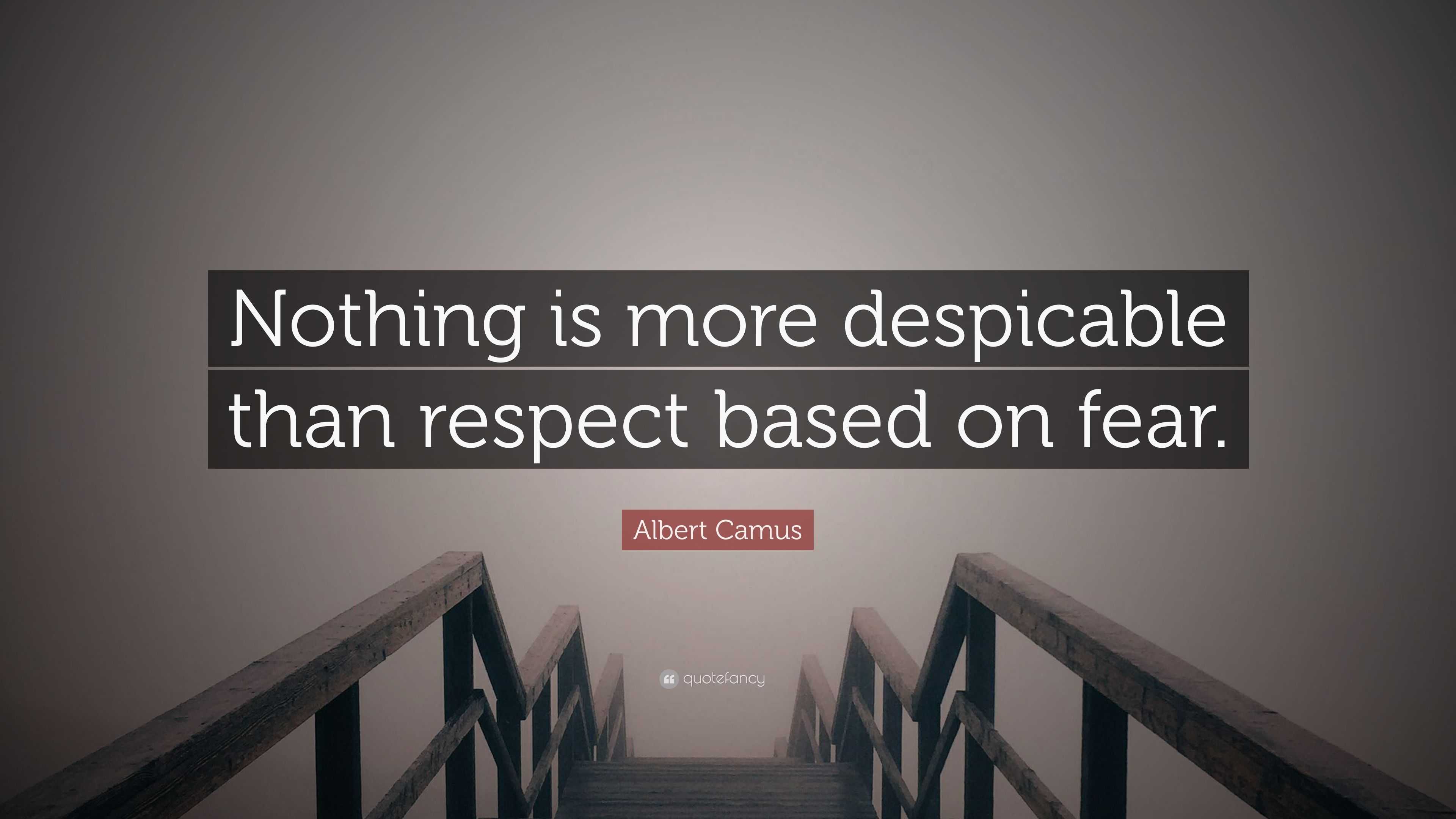 Albert Camus Quote: “Nothing is more despicable than respect based on ...