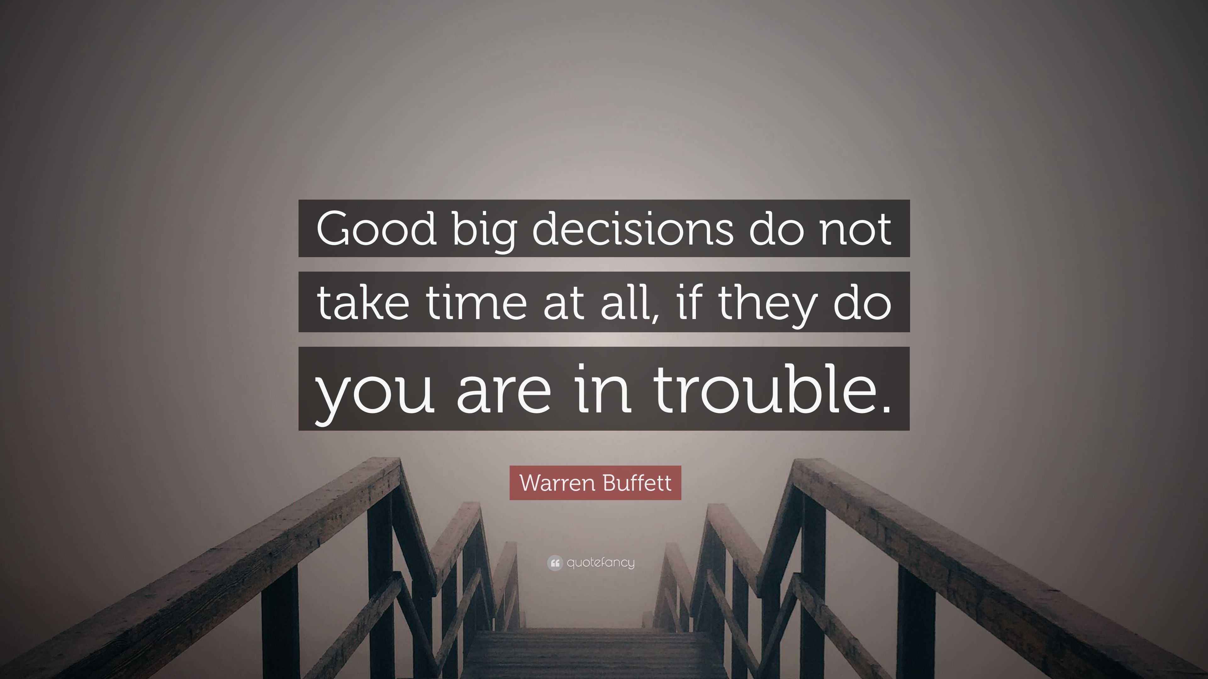Warren Buffett Quote: “Good big decisions do not take time at all, if ...