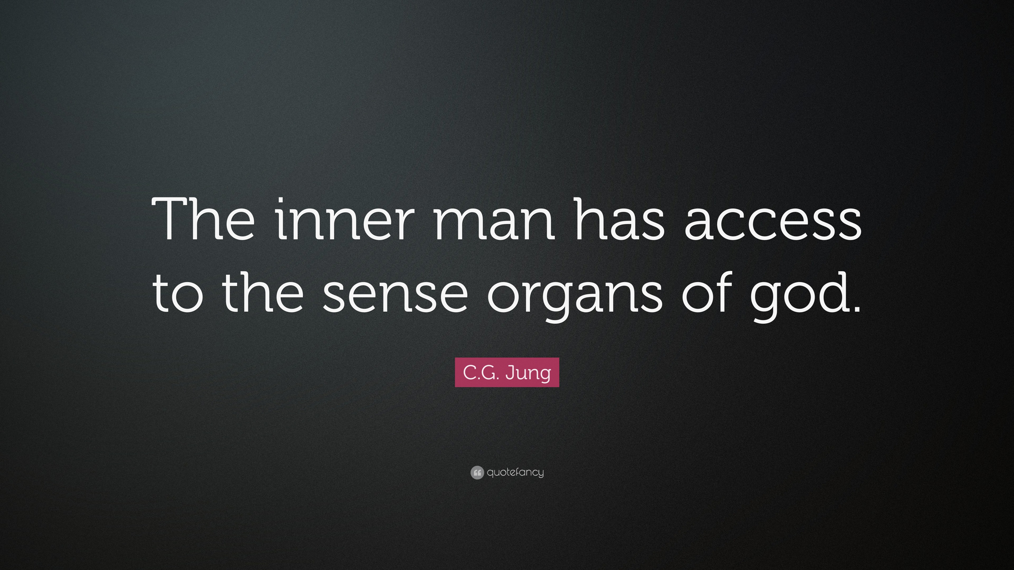 C.G. Jung Quote: “The inner man has access to the sense organs of god.”
