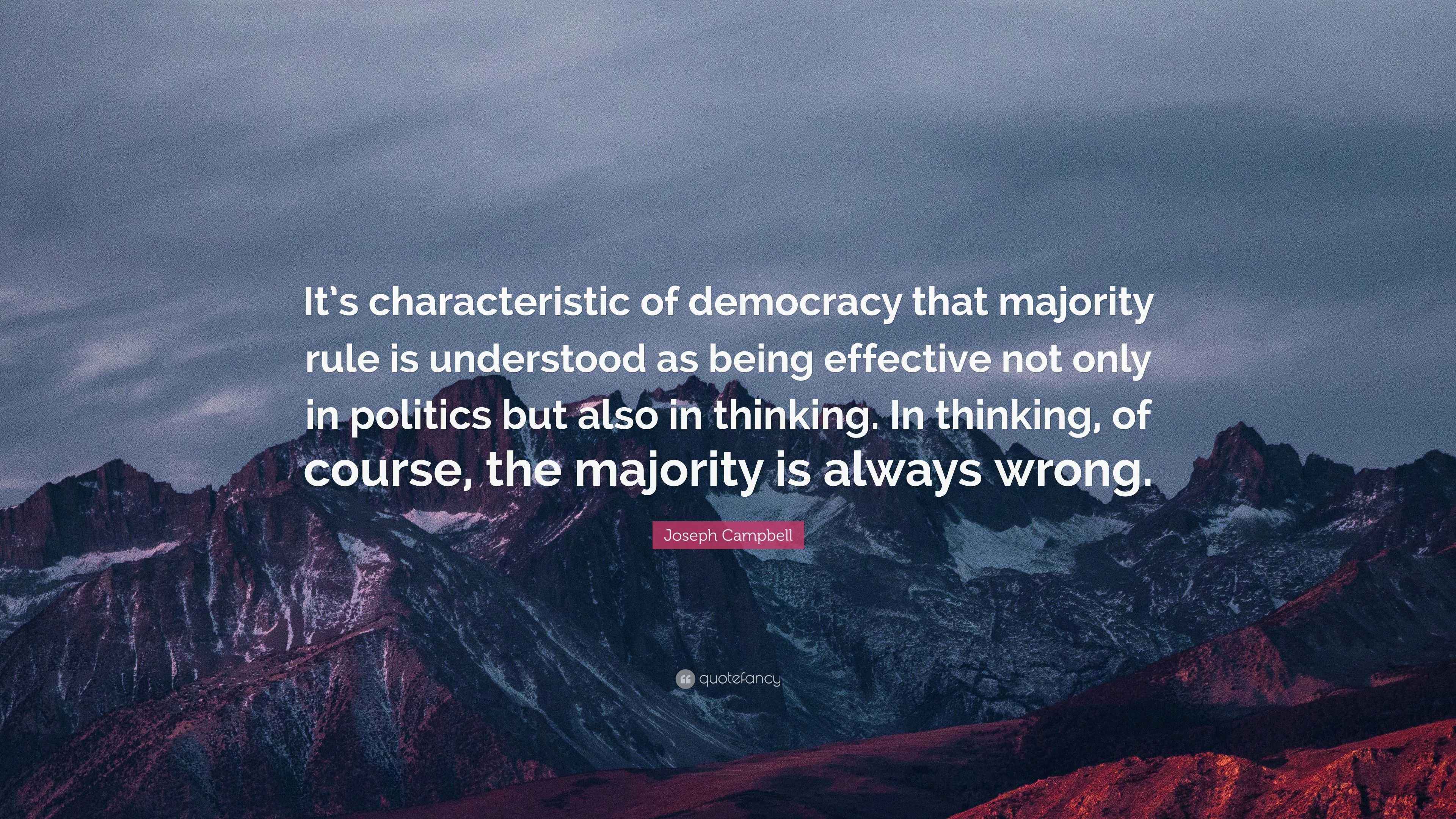 Joseph Campbell Quote: “It’s characteristic of democracy that majority ...
