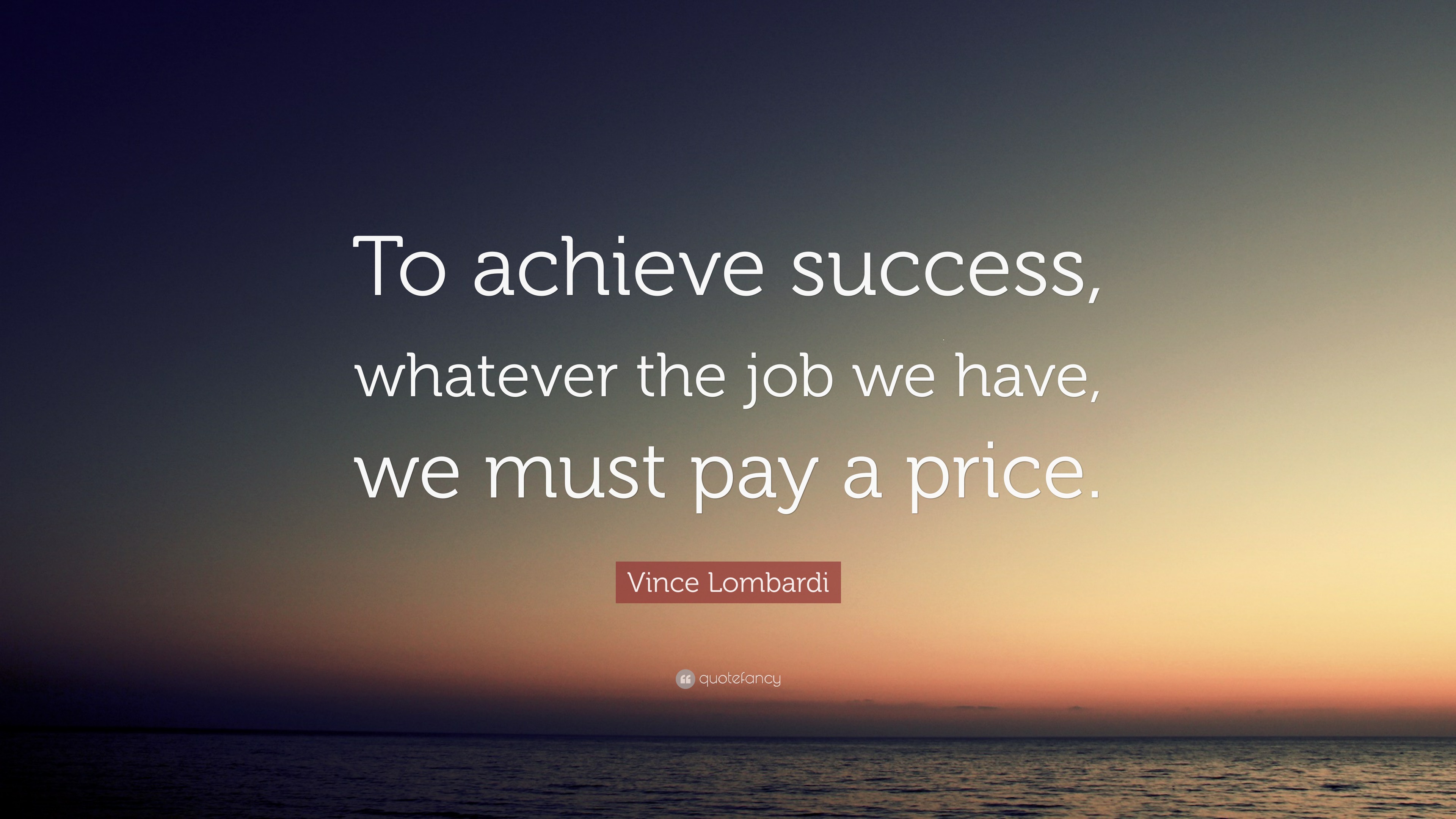 Vince Lombardi Quote: “To achieve success, whatever the job we have, we ...
