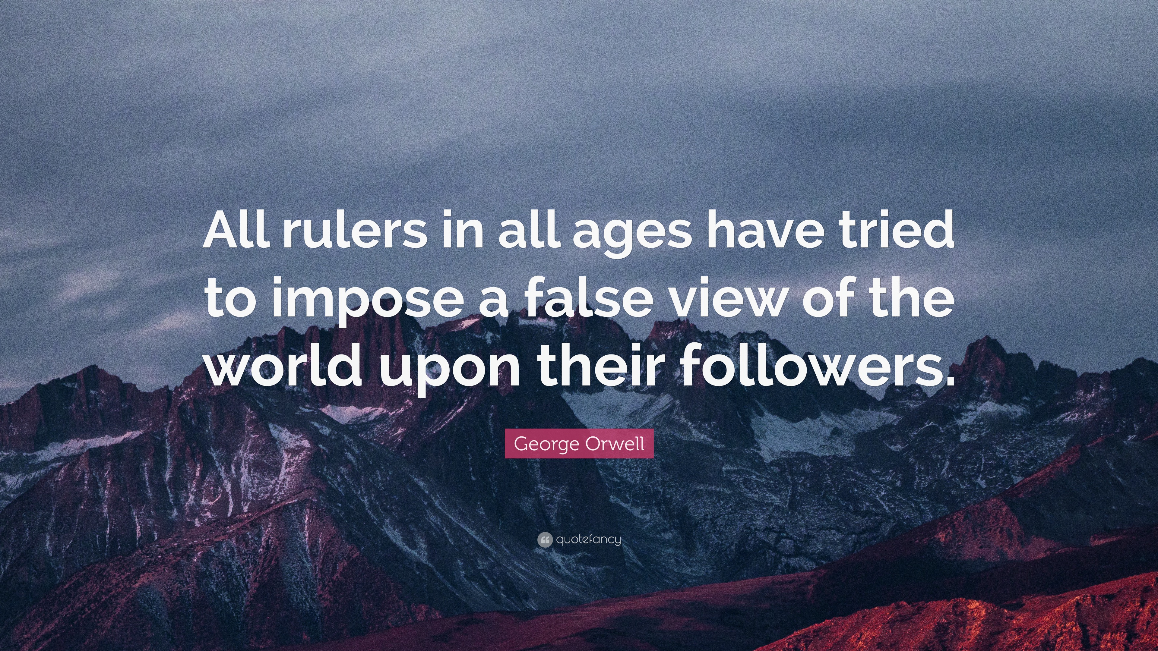 George Orwell Quote: “All rulers in all ages have tried to impose a ...