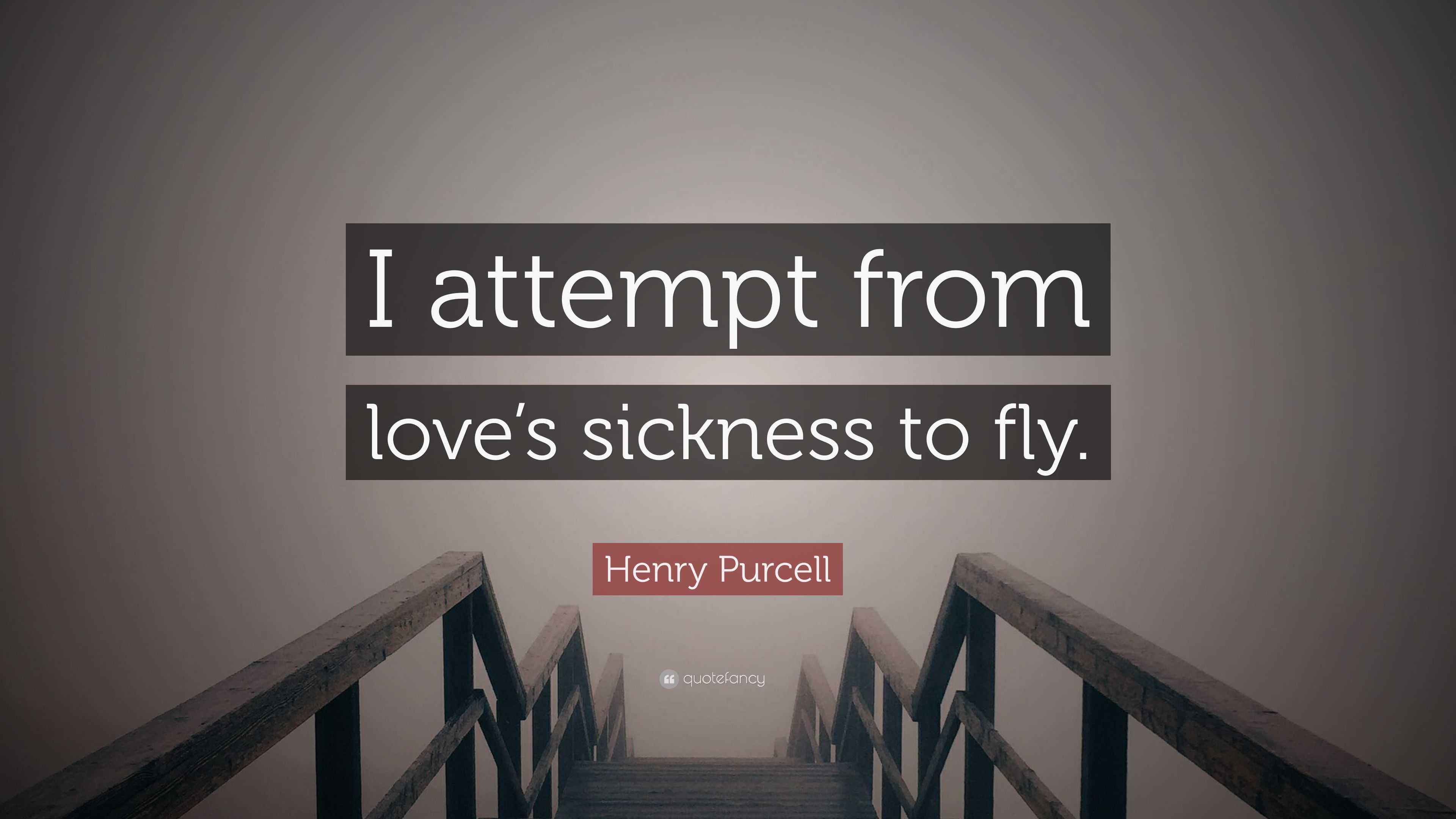 Henry Purcell Quote: “I attempt from love’s sickness to fly.”