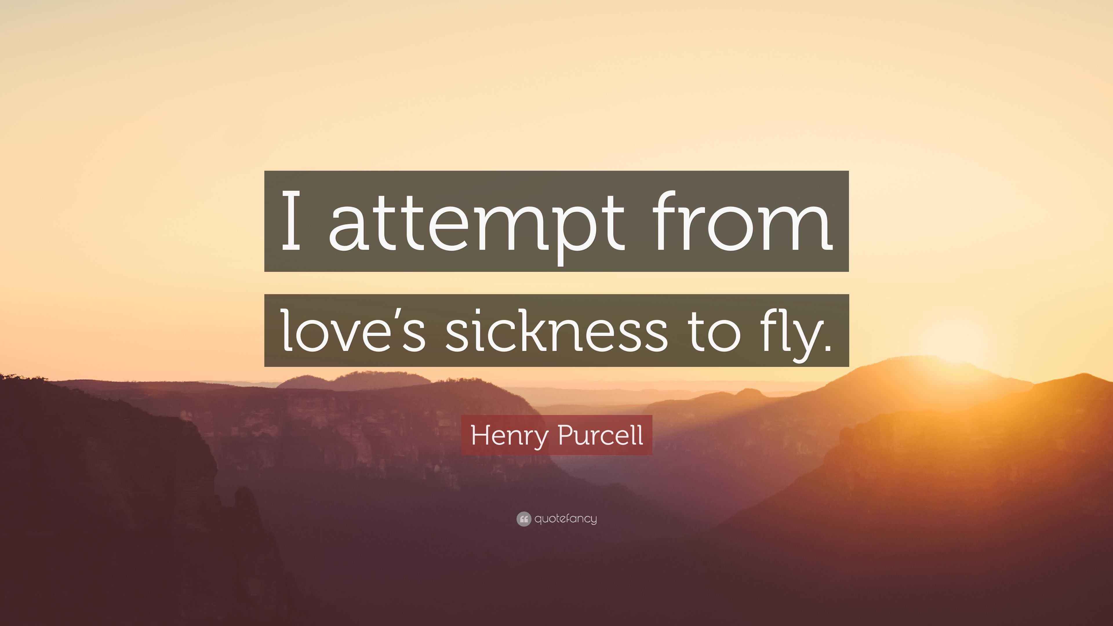 Henry Purcell Quote: “I attempt from love’s sickness to fly.”