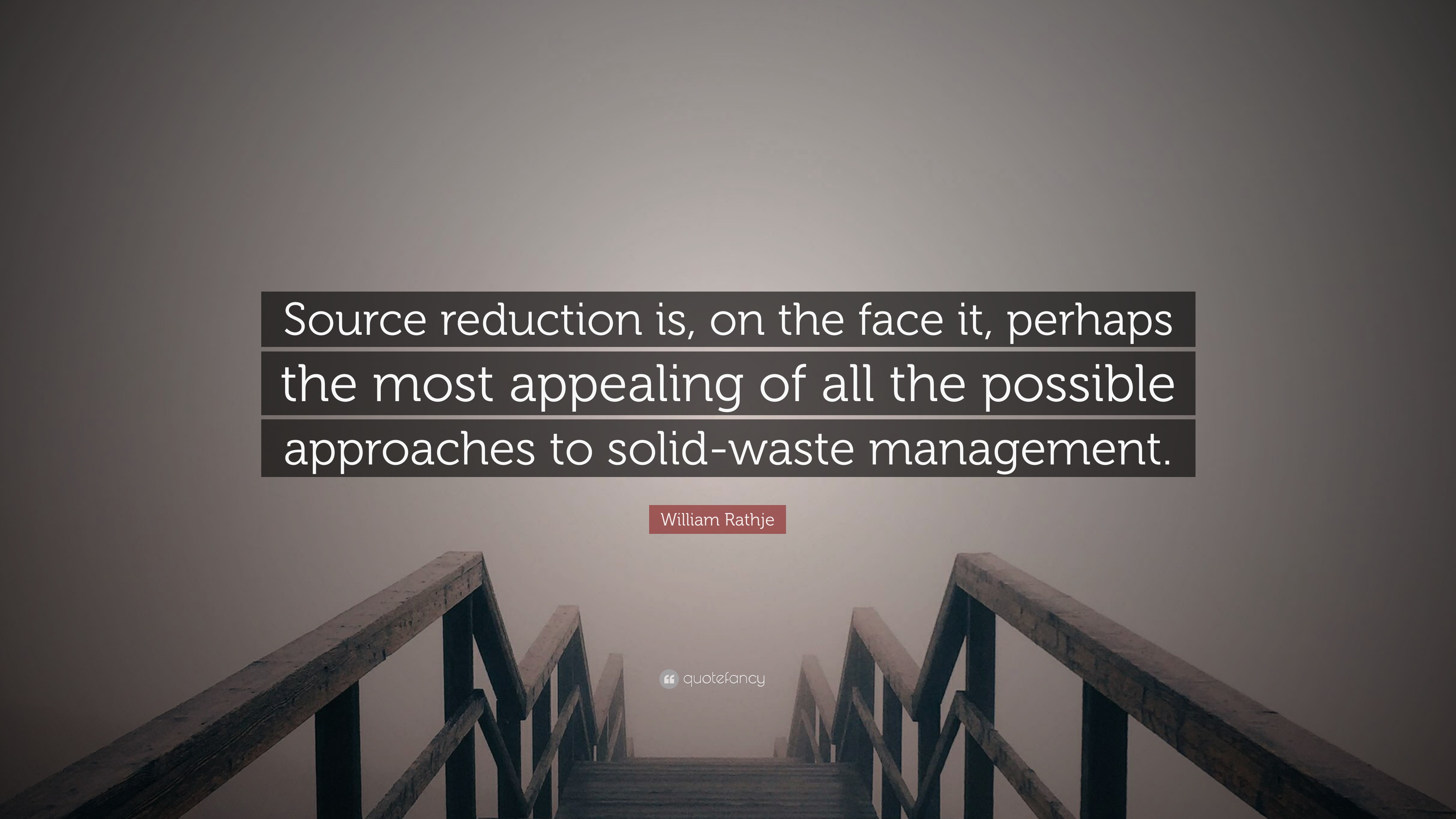 William Rathje Quote: “Source reduction is, on the face it, perhaps the ...