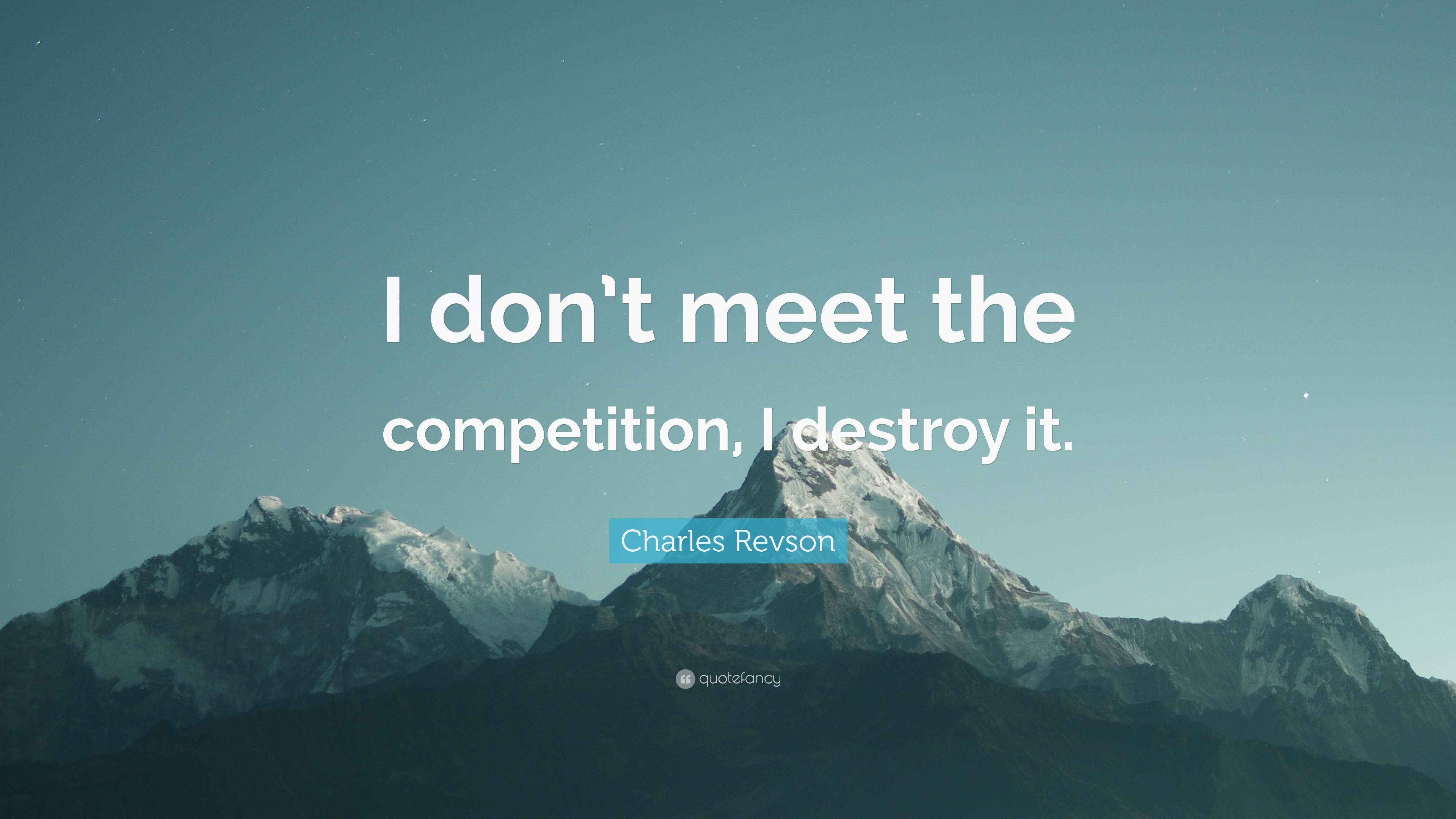 Charles Revson Quote: “I don’t meet the competition, I destroy it.”
